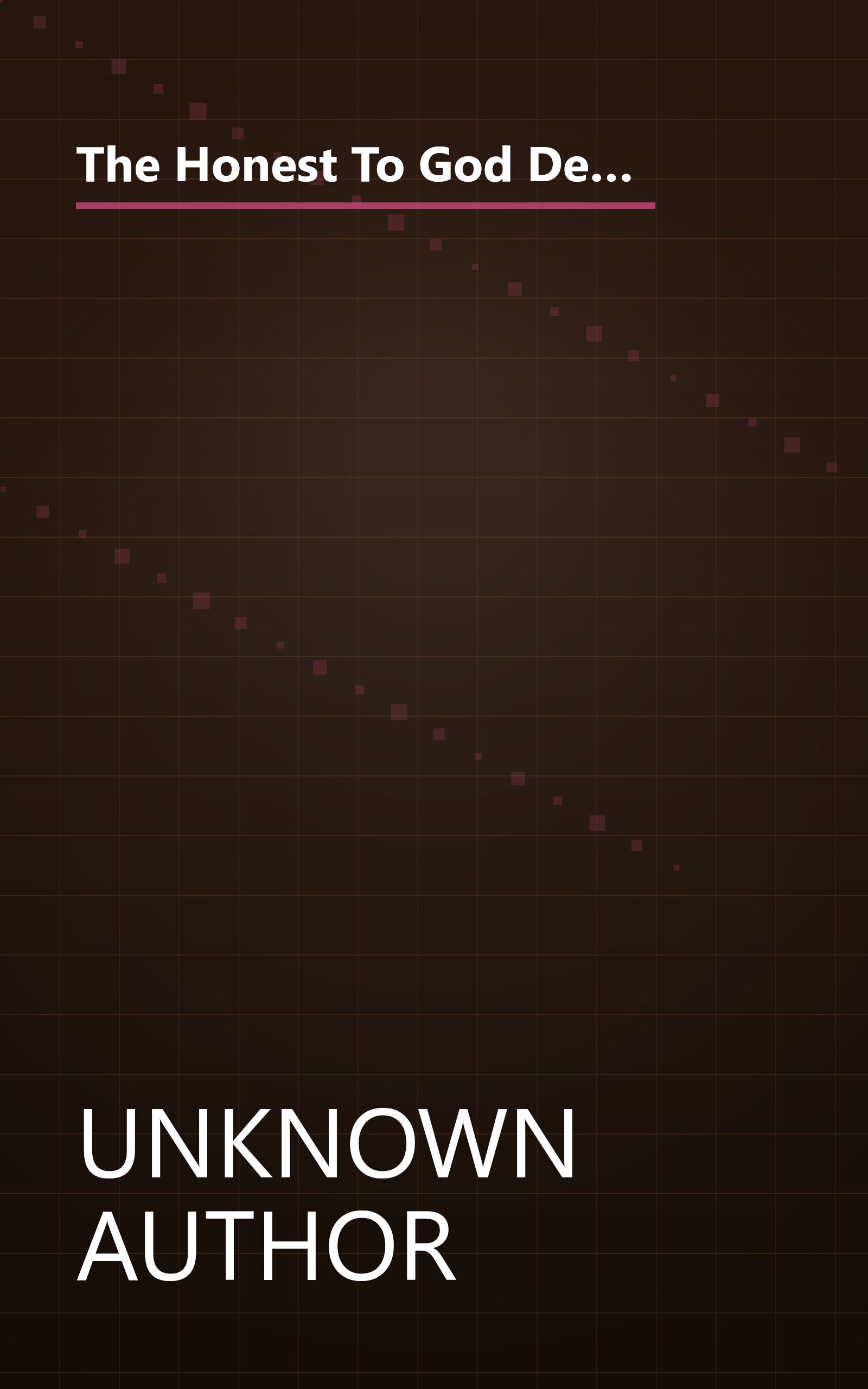 The Honest To God Debate  Some Reactions To The Book  Honest To God  With A New Chapter By Its Author John A  T  Robinson Bishop Of Woolwich 1 book cover