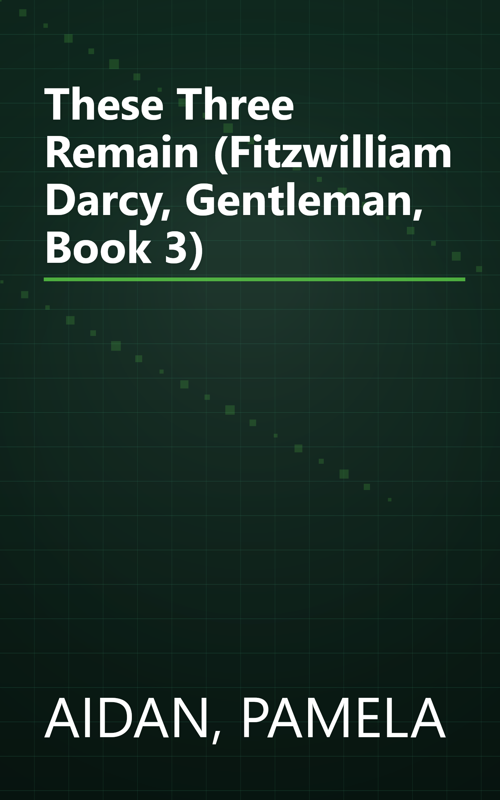 These Three Remain (Fitzwilliam Darcy, Gentleman, Book 3) book cover