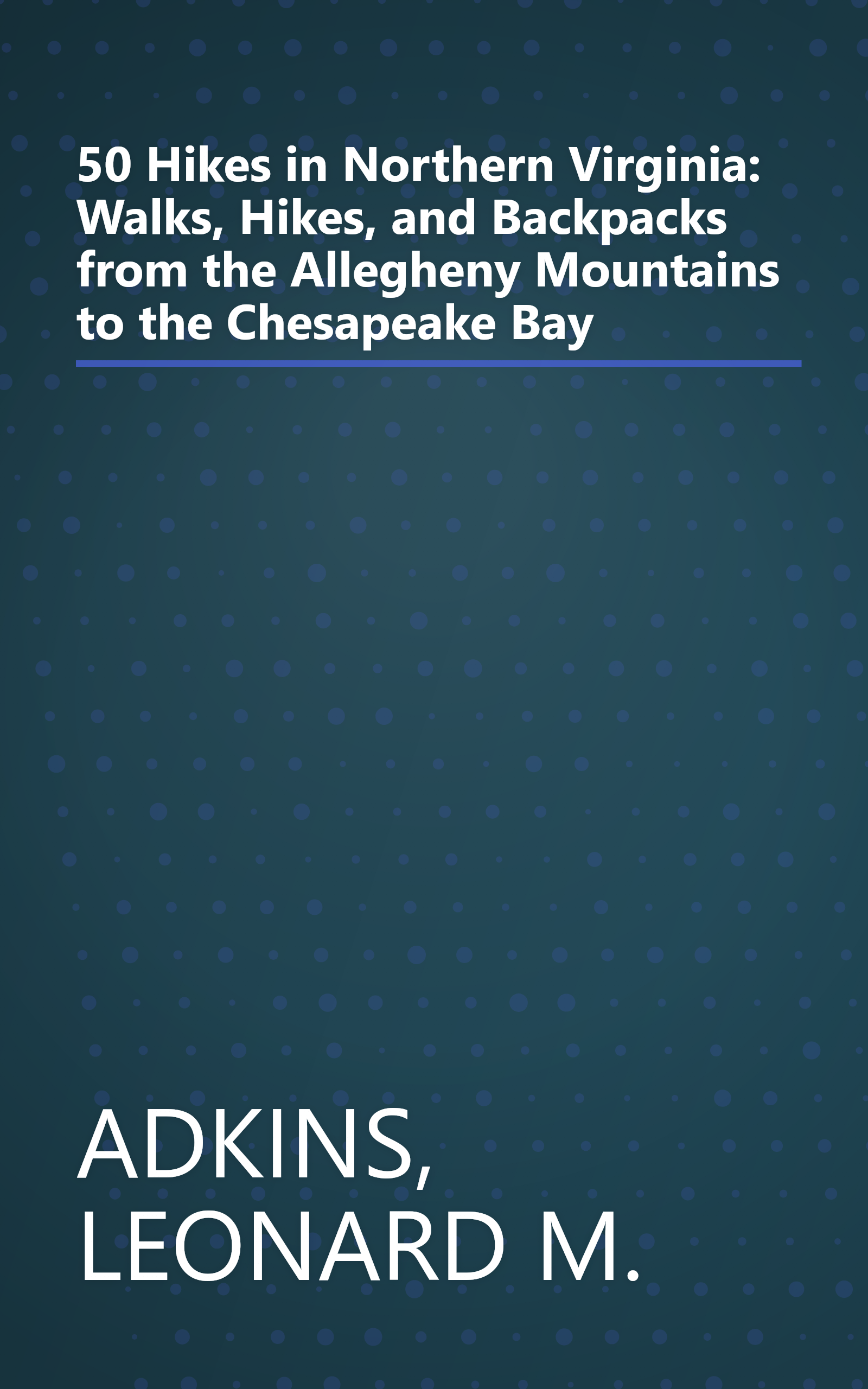 50 Hikes in Northern Virginia: Walks, Hikes, and Backpacks from the Allegheny Mountains to the Chesapeake Bay book cover