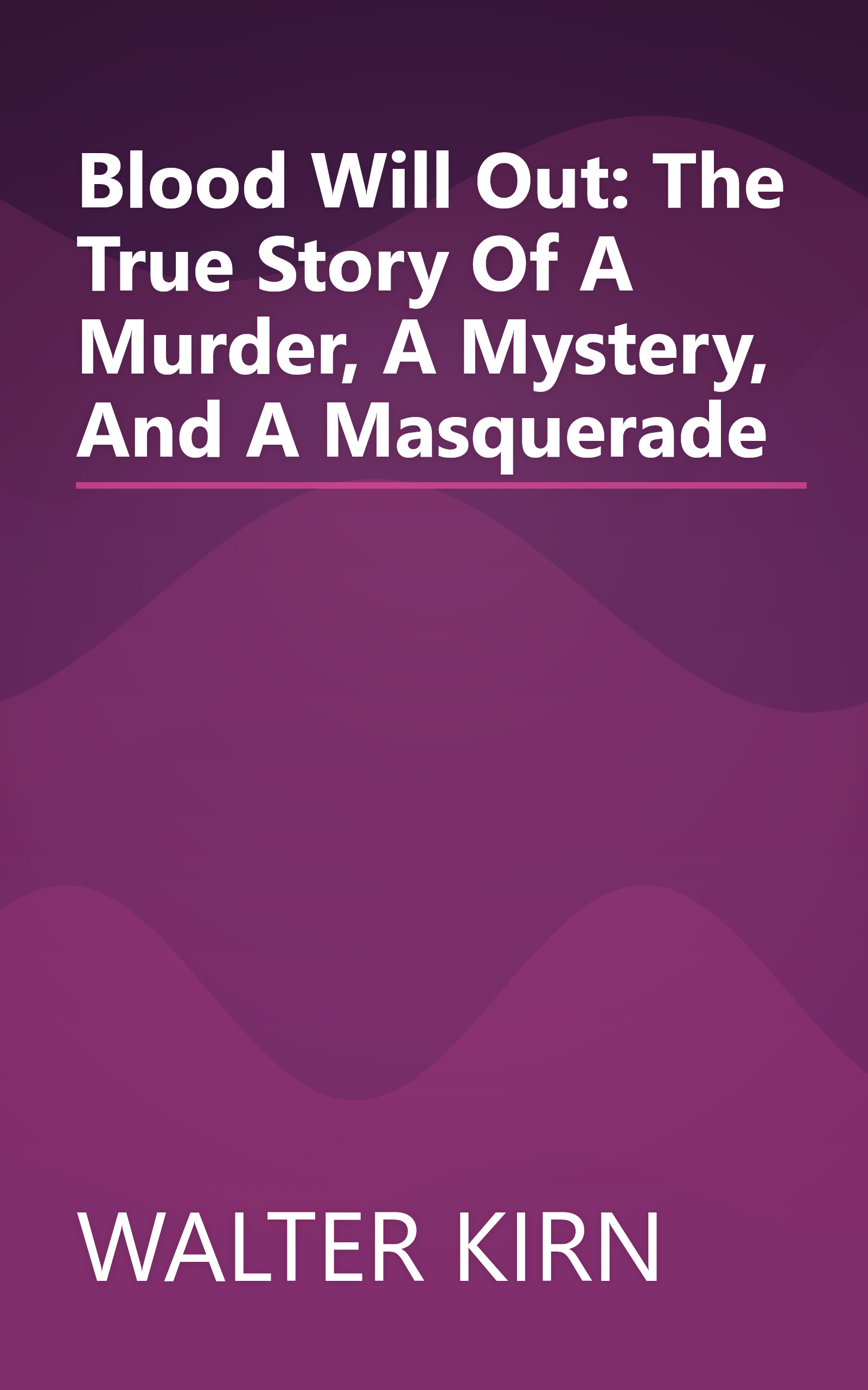 Blood Will Out: The True Story Of A Murder, A Mystery, And A Masquerade book cover