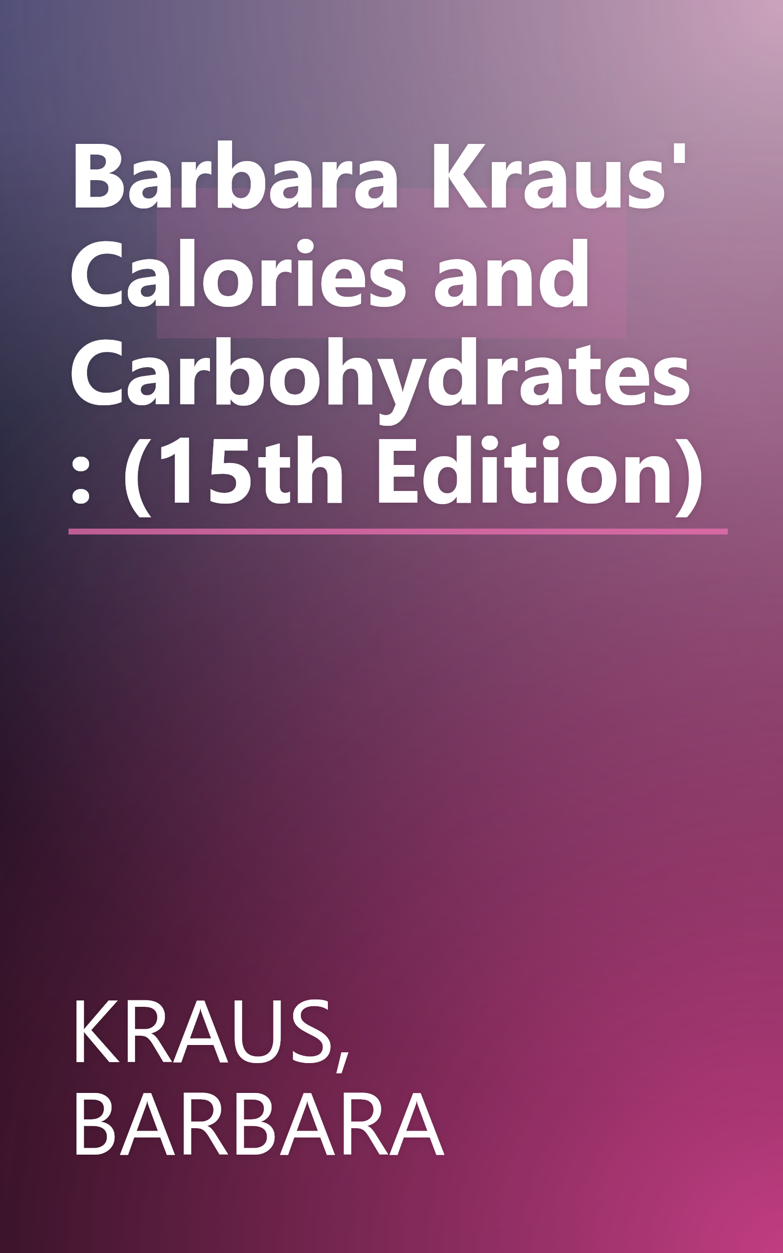 Barbara Kraus' Calories and Carbohydrates: (15th Edition) book cover