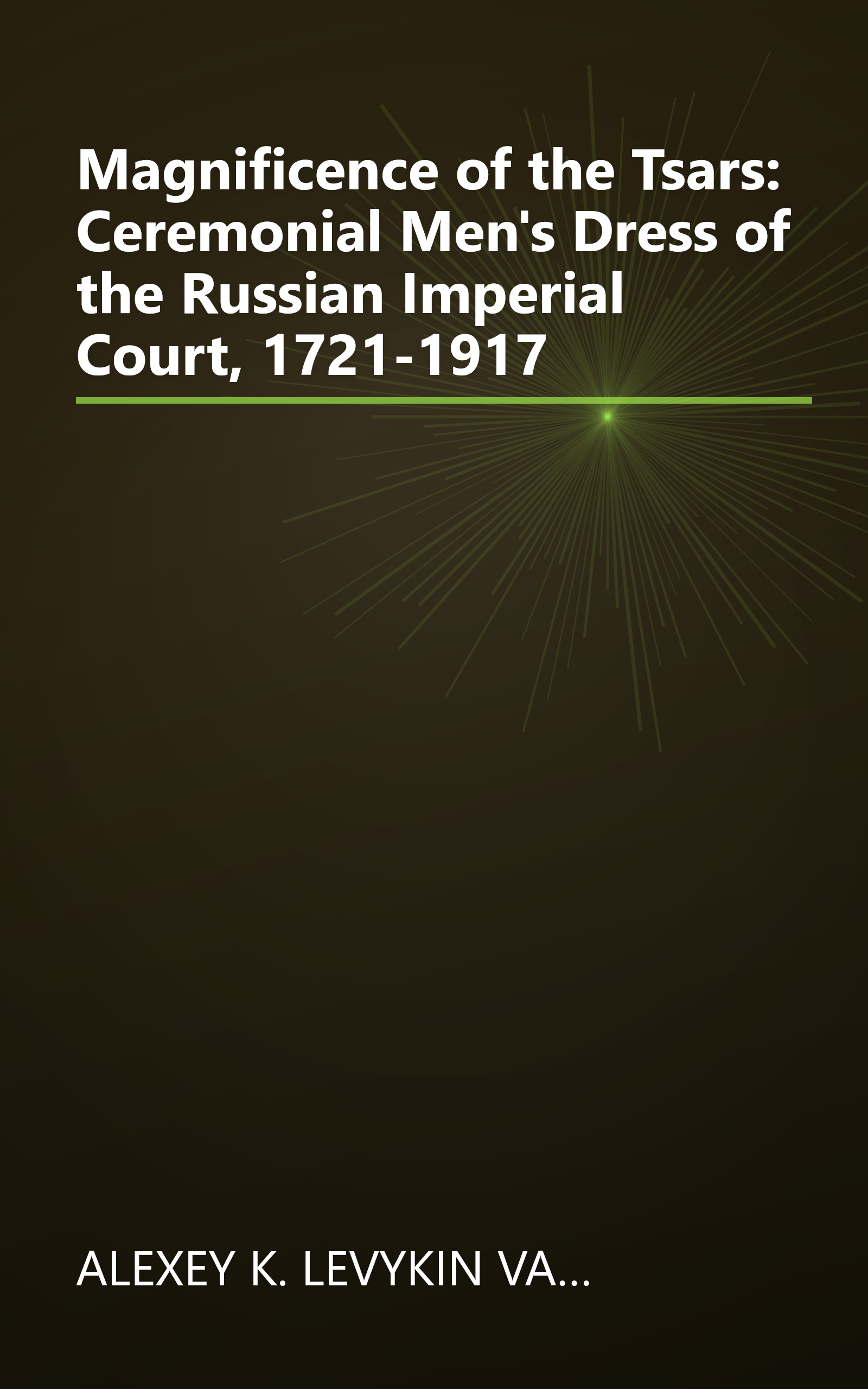 Magnificence of the Tsars: Ceremonial Men's Dress of the Russian Imperial Court, 1721-1917 book cover