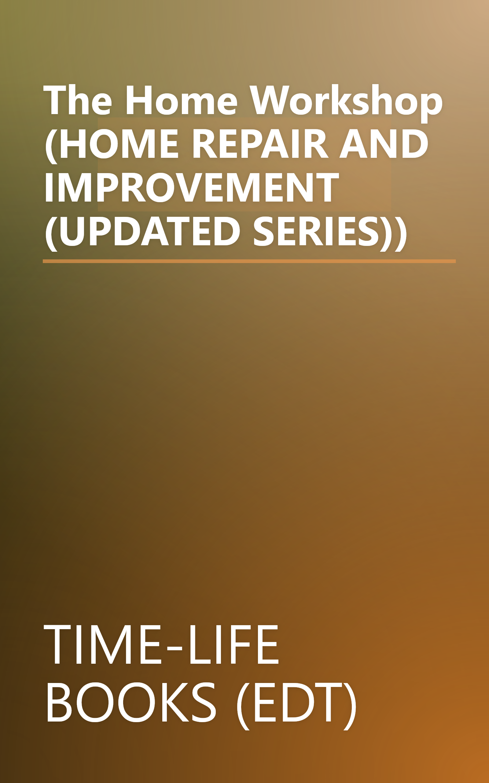 The Home Workshop (HOME REPAIR AND IMPROVEMENT (UPDATED SERIES)) book cover