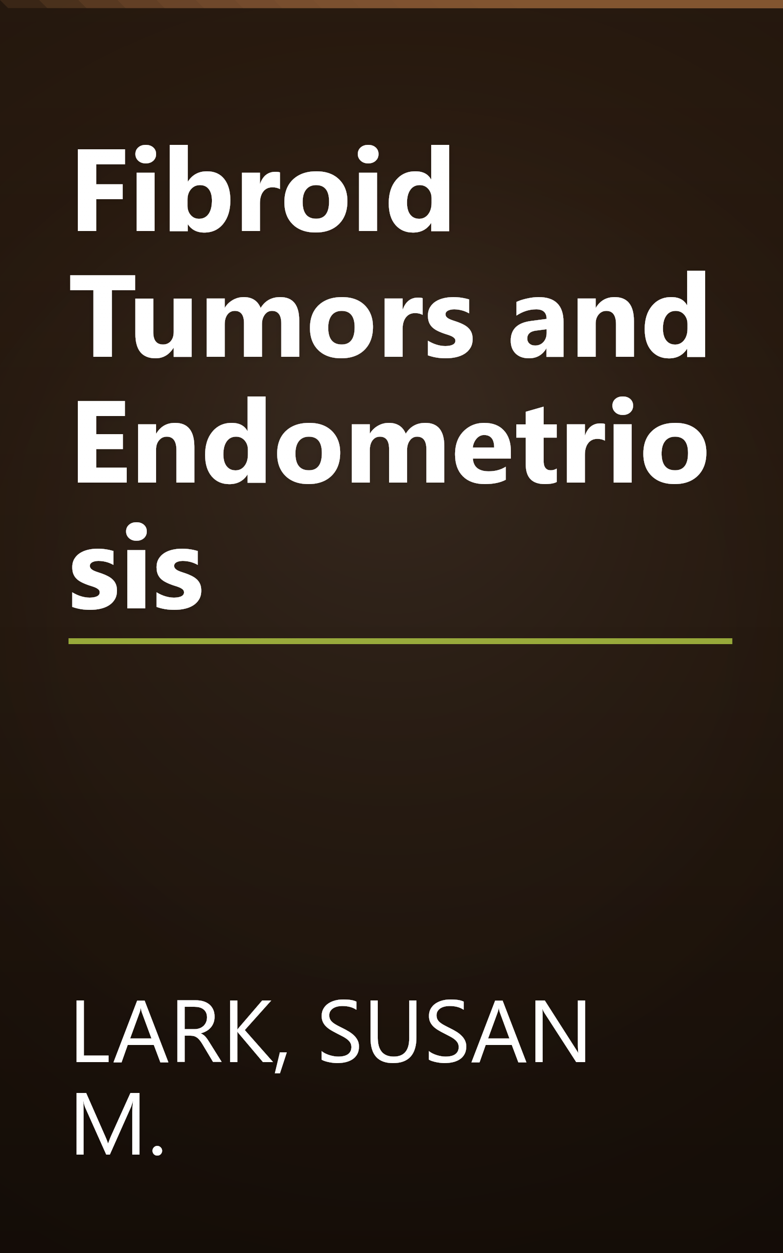 Fibroid Tumors and Endometriosis book cover