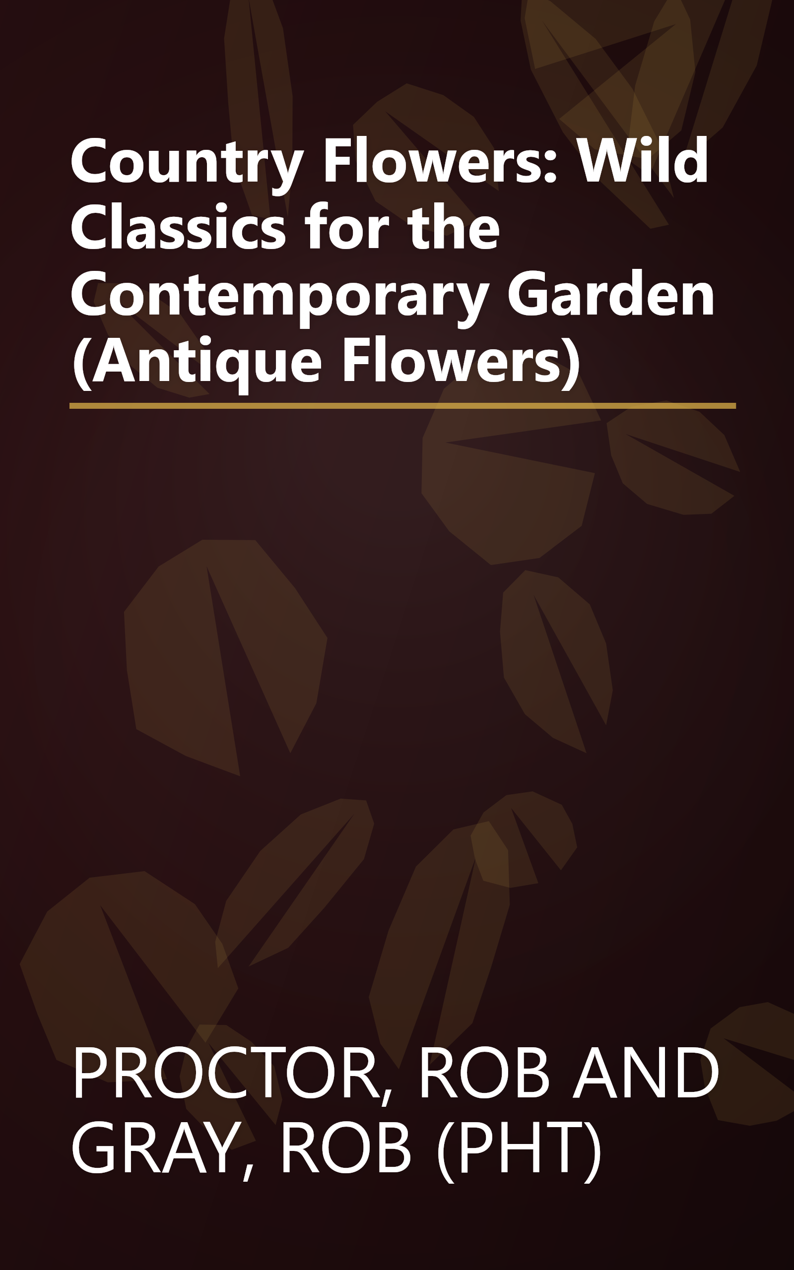Country Flowers: Wild Classics for the Contemporary Garden (Antique Flowers) book cover