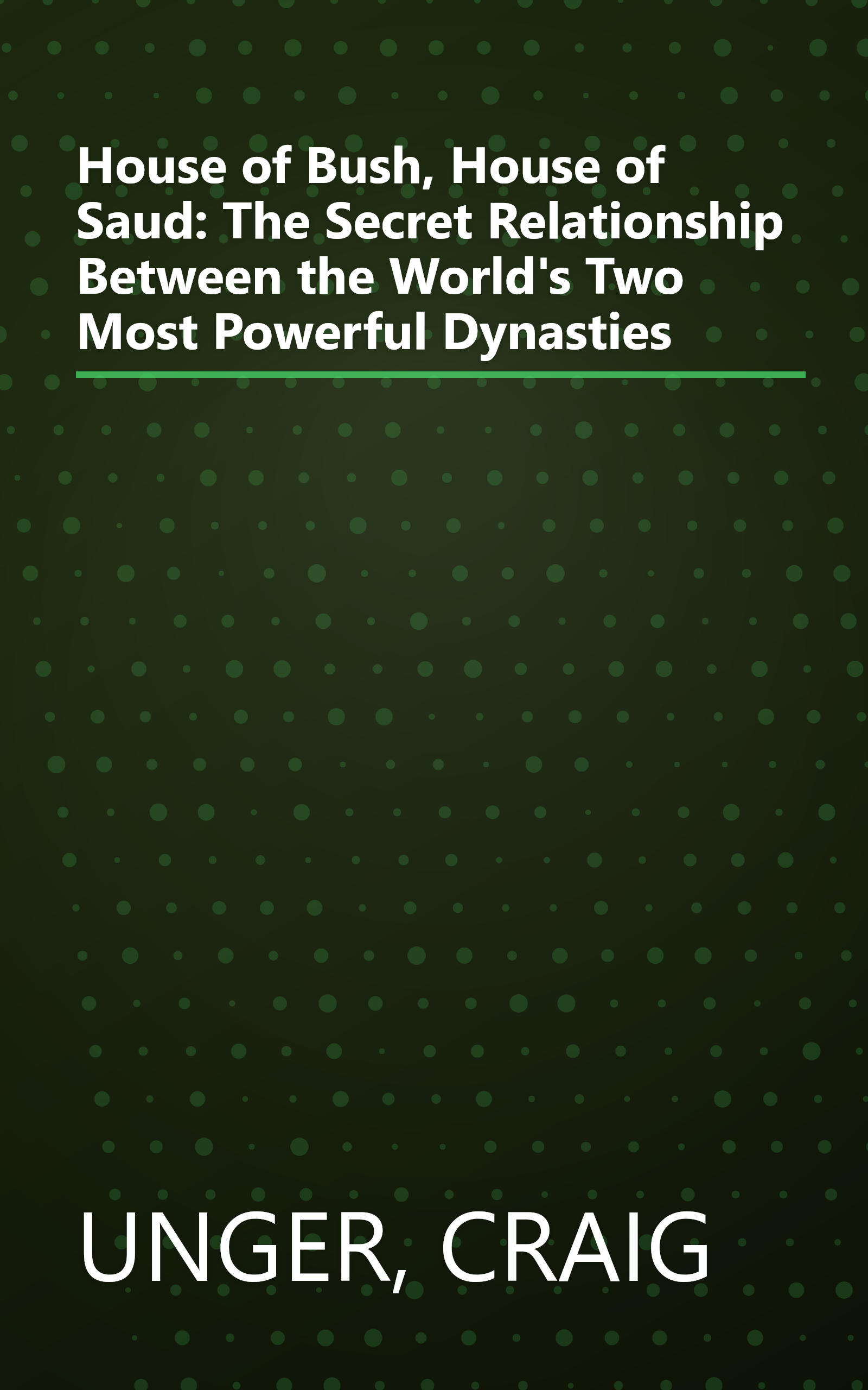 House of Bush, House of Saud: The Secret Relationship Between the World's Two Most Powerful Dynasties book cover