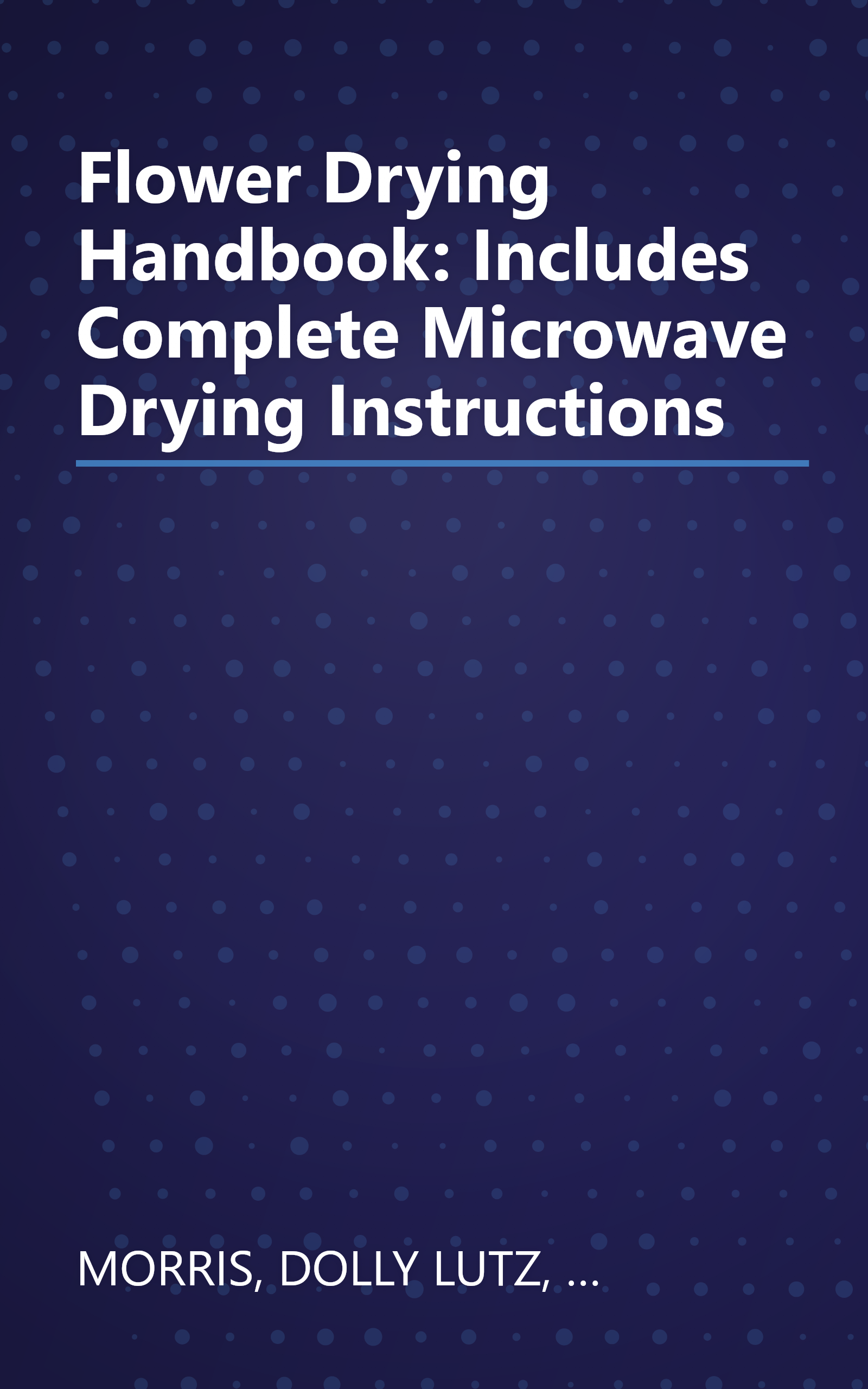 Flower Drying Handbook: Includes Complete Microwave Drying Instructions book cover