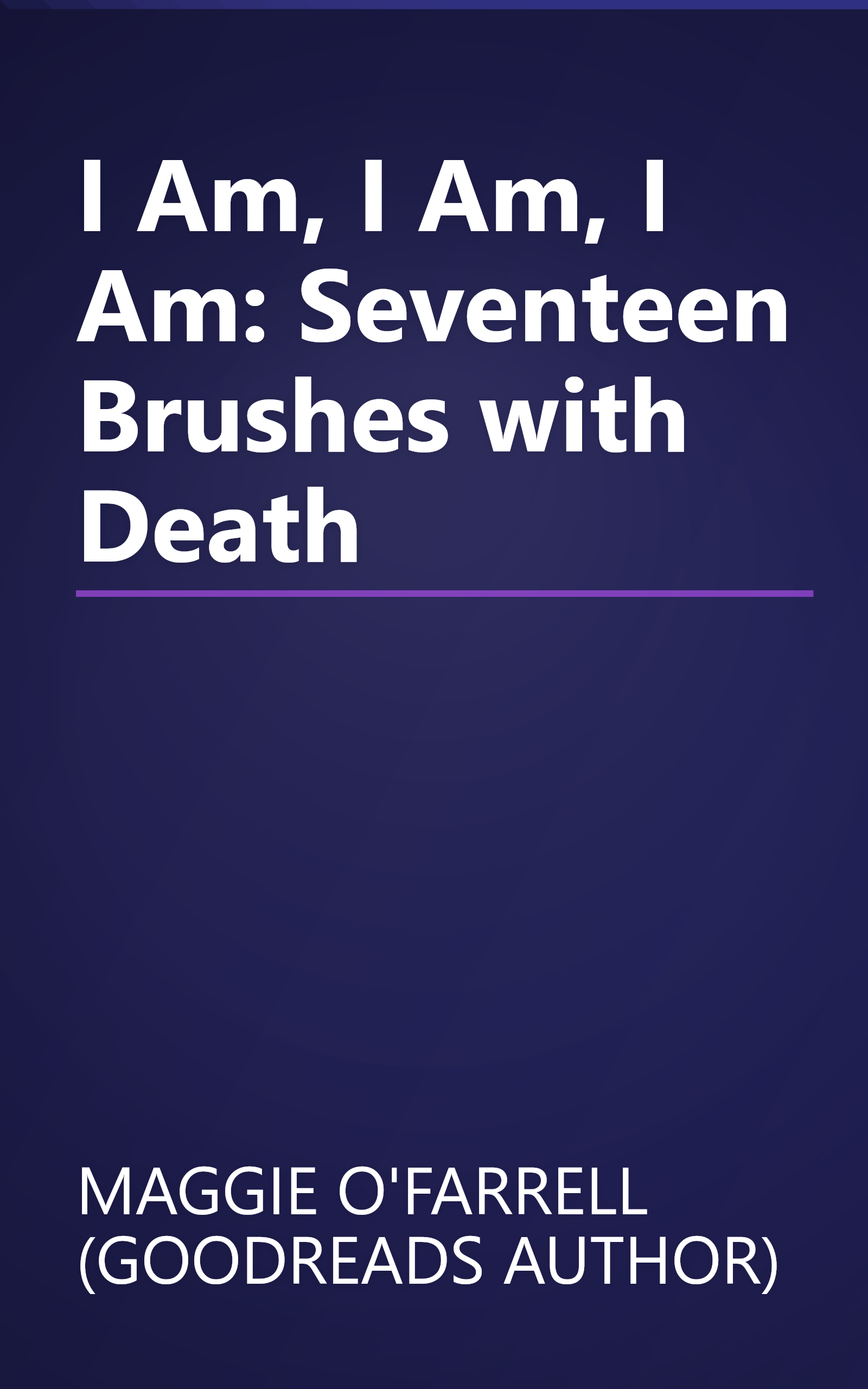 I Am, I Am, I Am: Seventeen Brushes with Death book cover