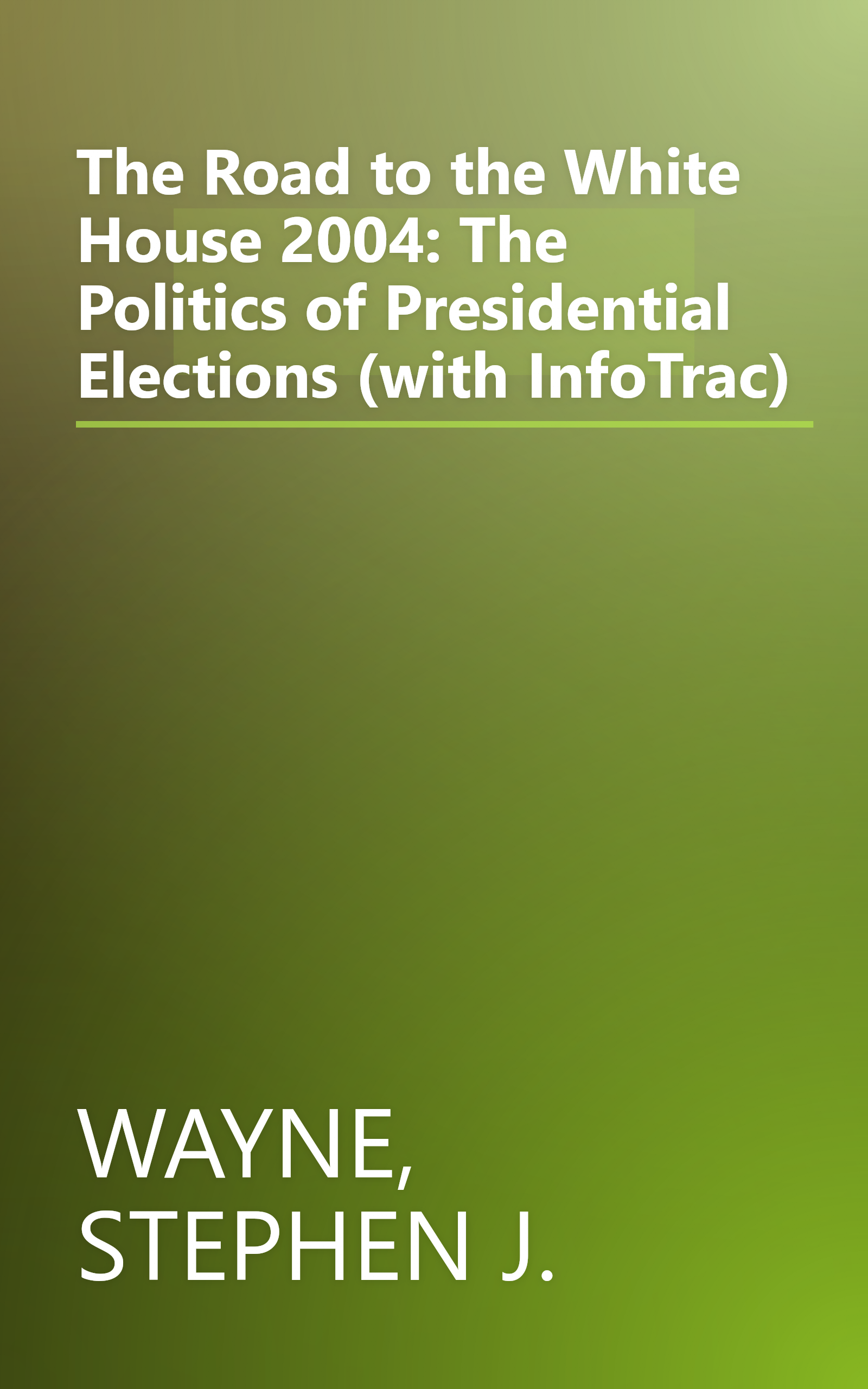 The Road to the White House 2004: The Politics of Presidential Elections (with InfoTrac) book cover
