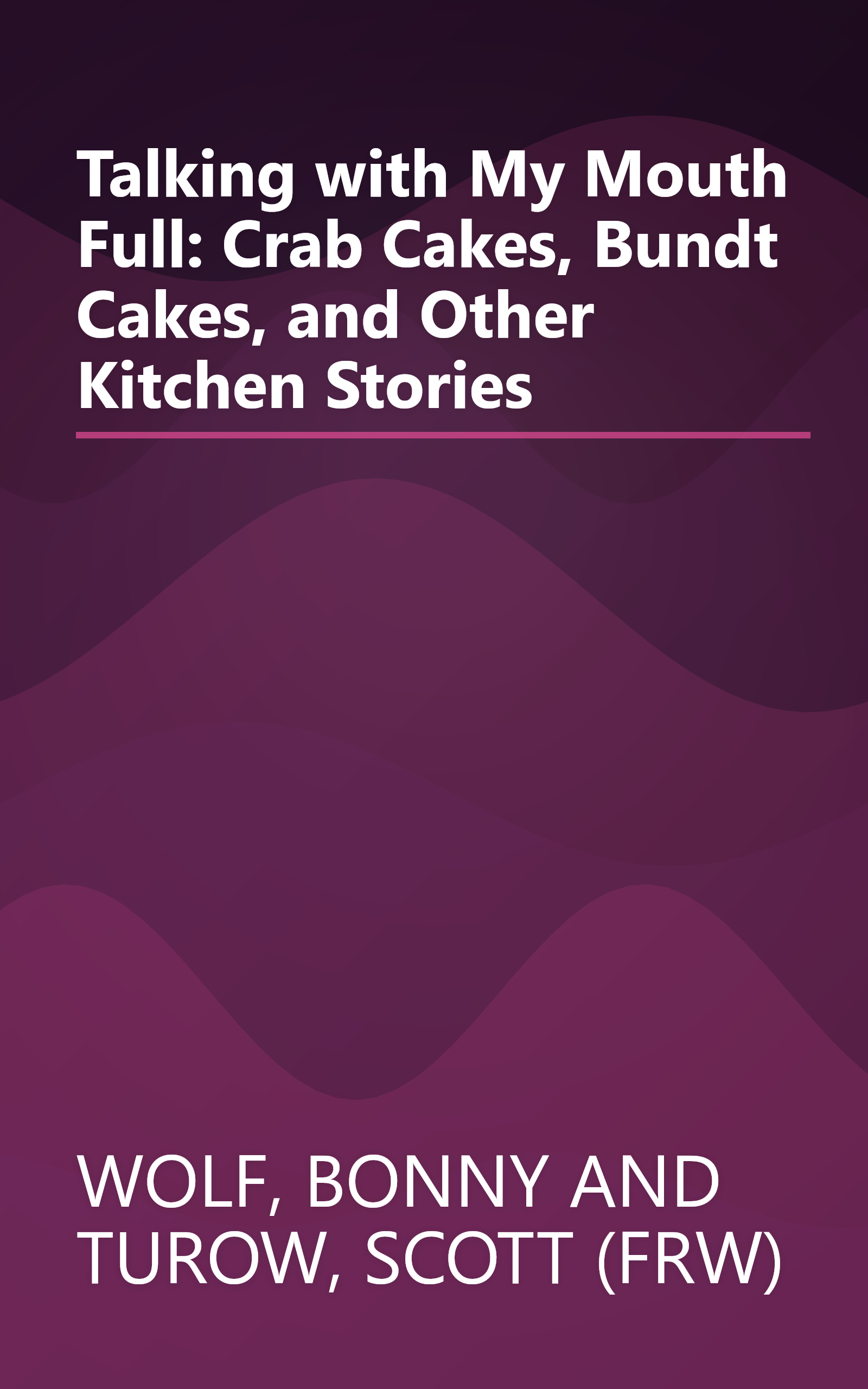 Talking with My Mouth Full: Crab Cakes, Bundt Cakes, and Other Kitchen Stories book cover