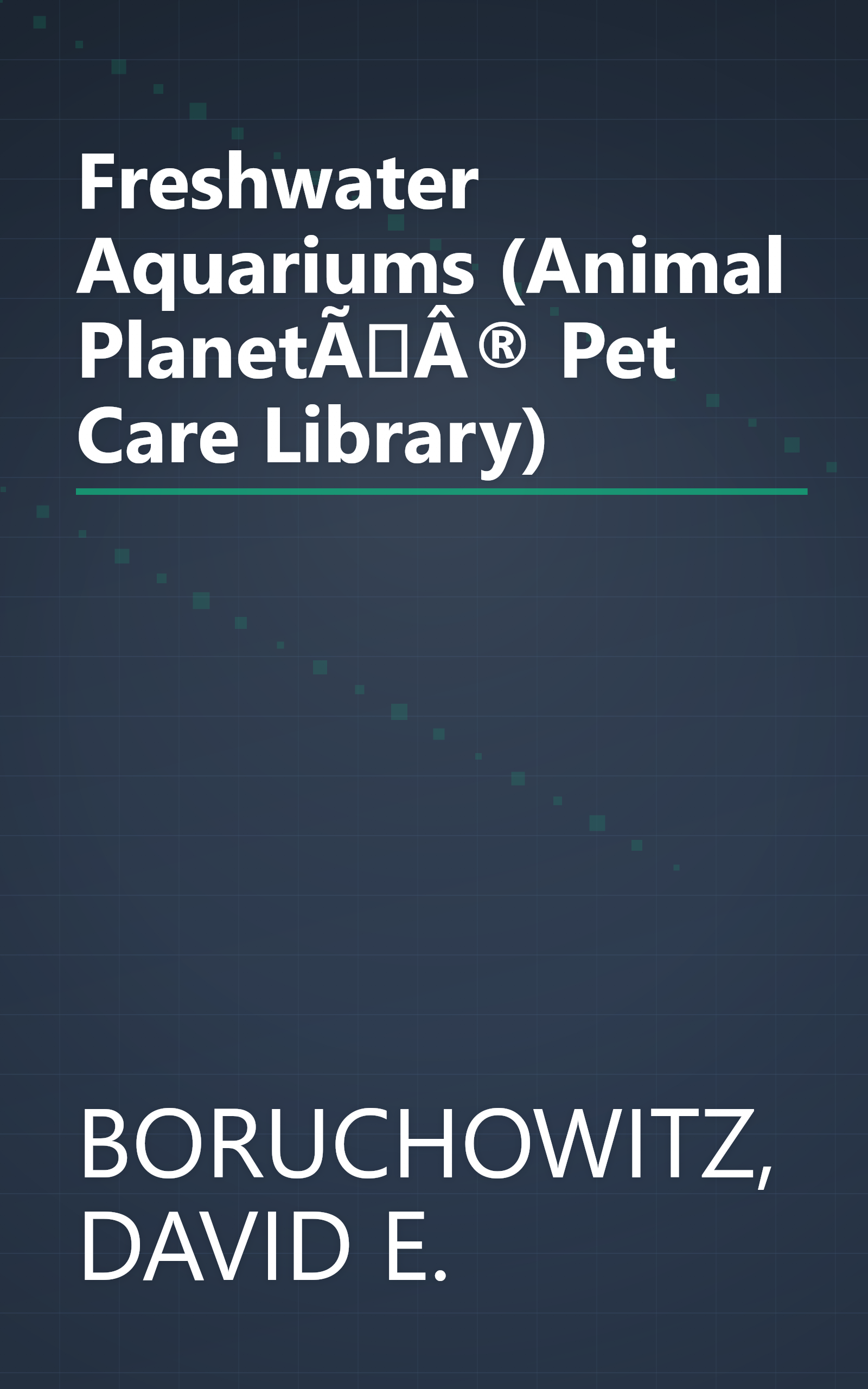 Freshwater Aquariums (Animal PlanetÃÂ® Pet Care Library) book cover