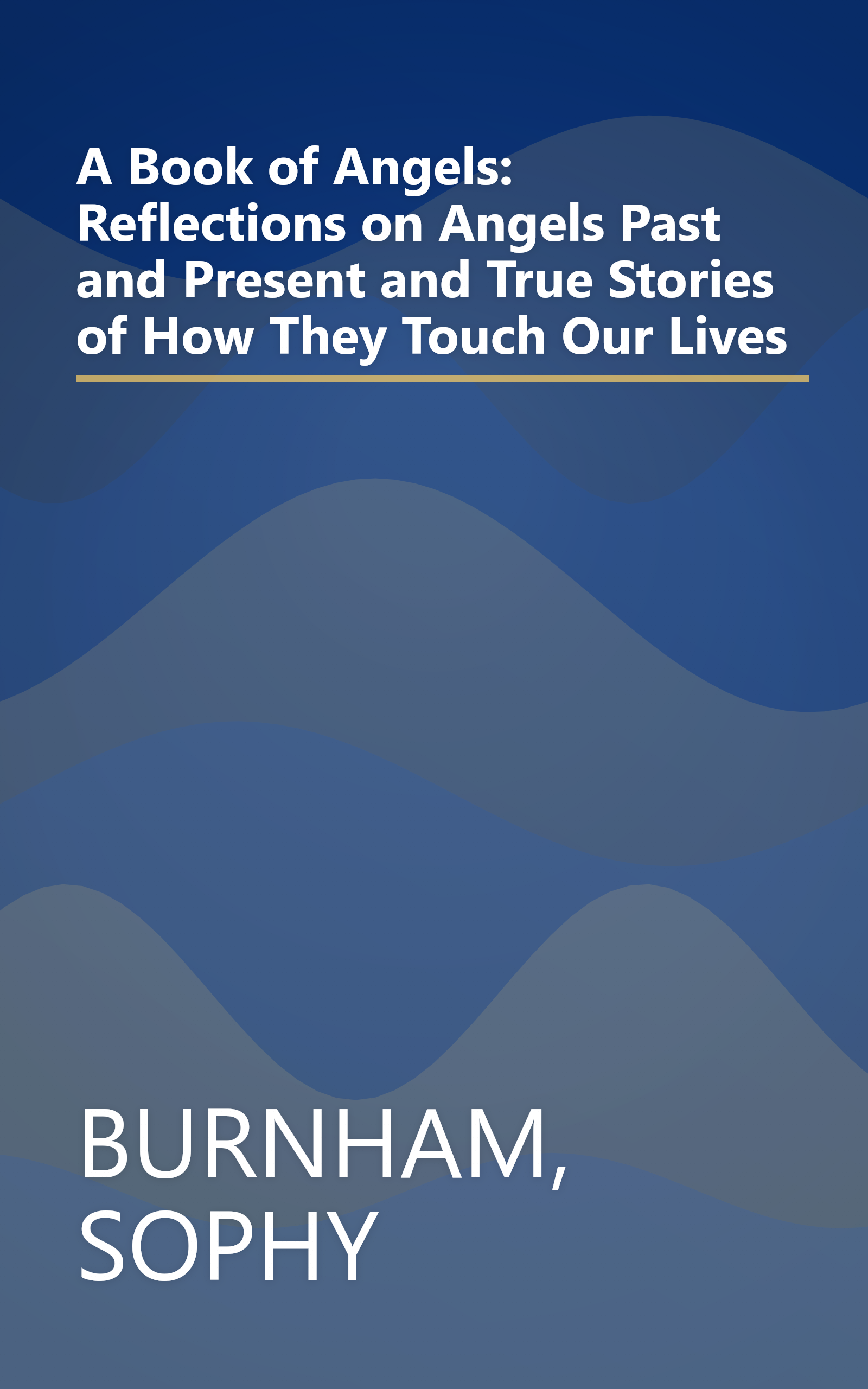 A Book of Angels: Reflections on Angels Past and Present and True Stories of How They Touch Our Lives book cover