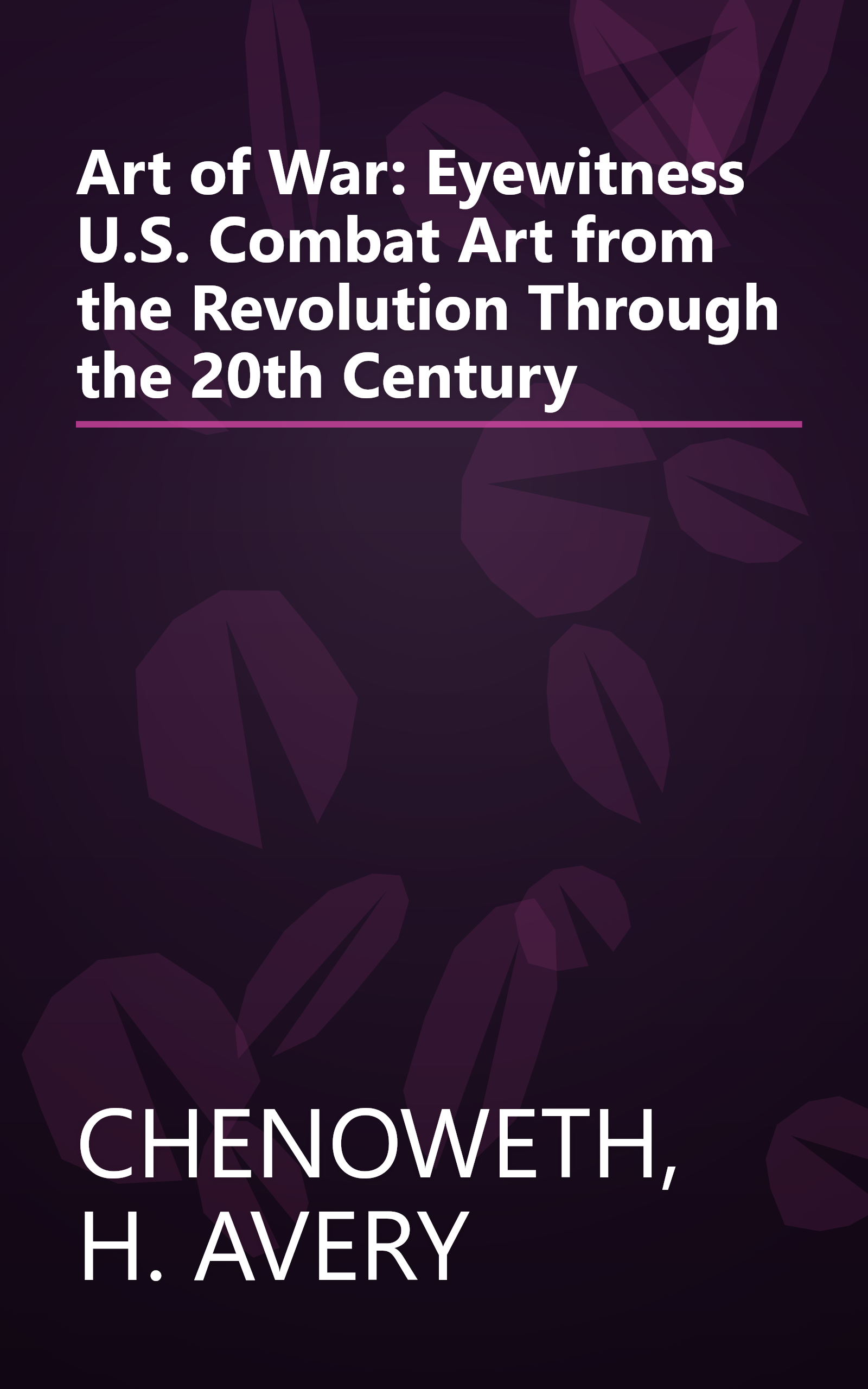 Art of War: Eyewitness U.S. Combat Art from the Revolution Through the 20th Century book cover