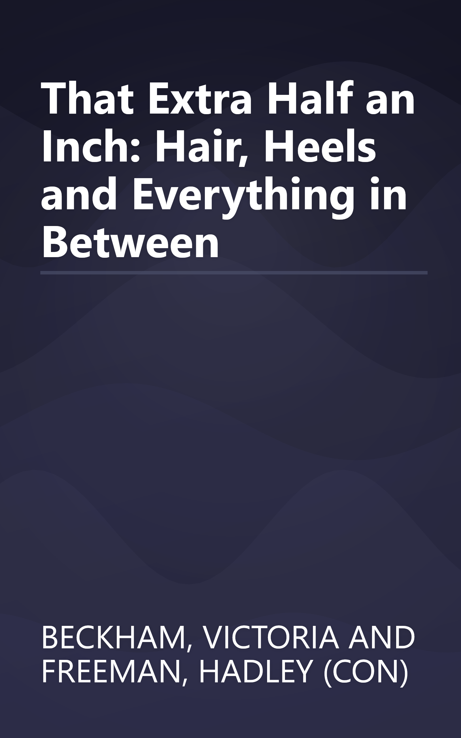 That Extra Half an Inch: Hair, Heels and Everything in Between book cover