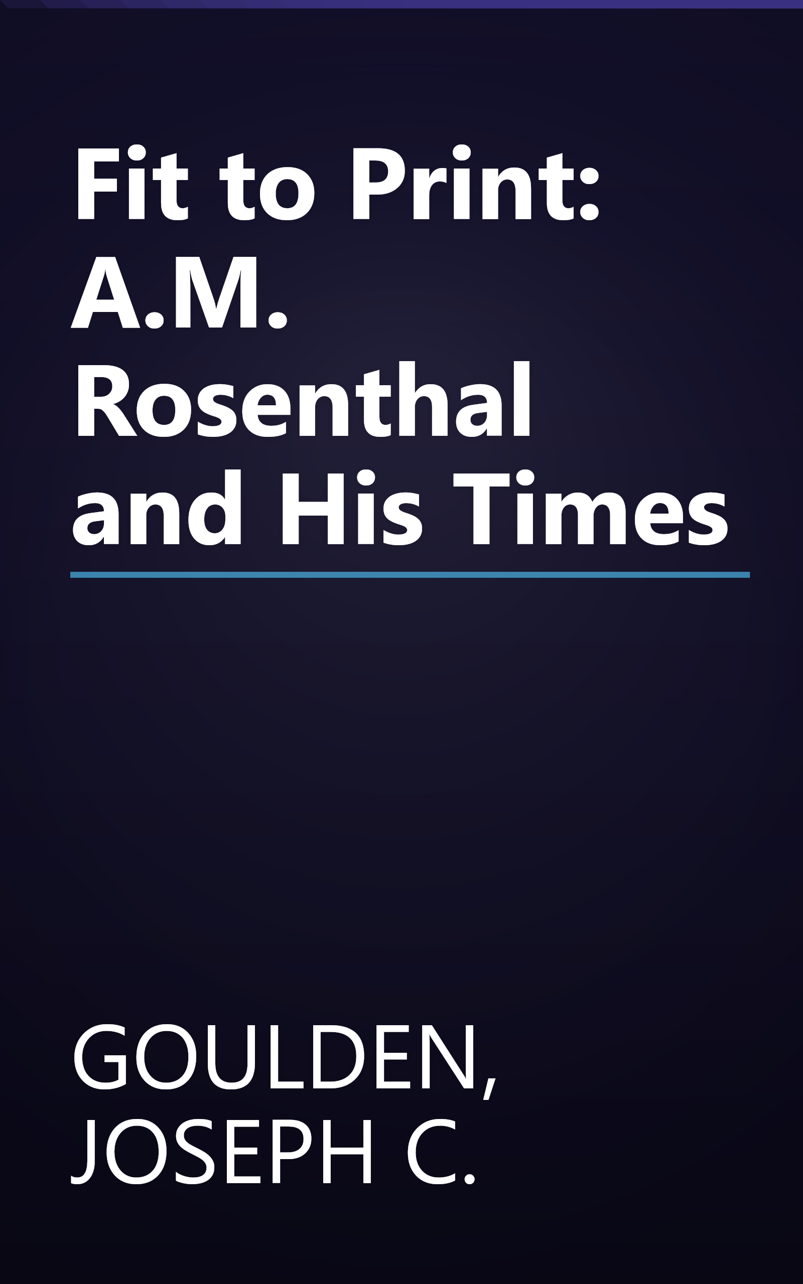 Fit to Print: A.M. Rosenthal and His Times book cover