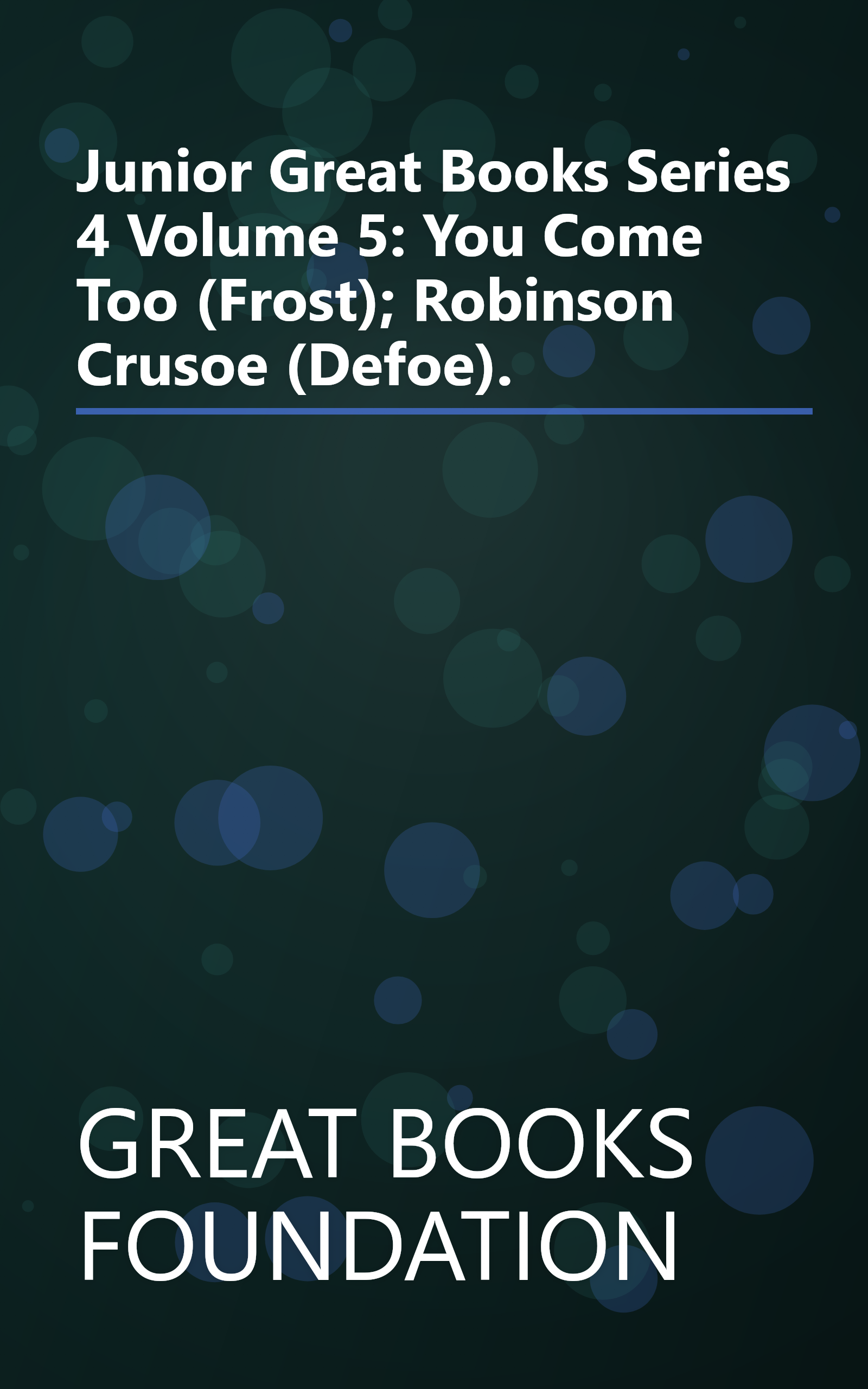 Junior Great Books Series 4 Volume 5: You Come Too (Frost); Robinson Crusoe (Defoe). book cover