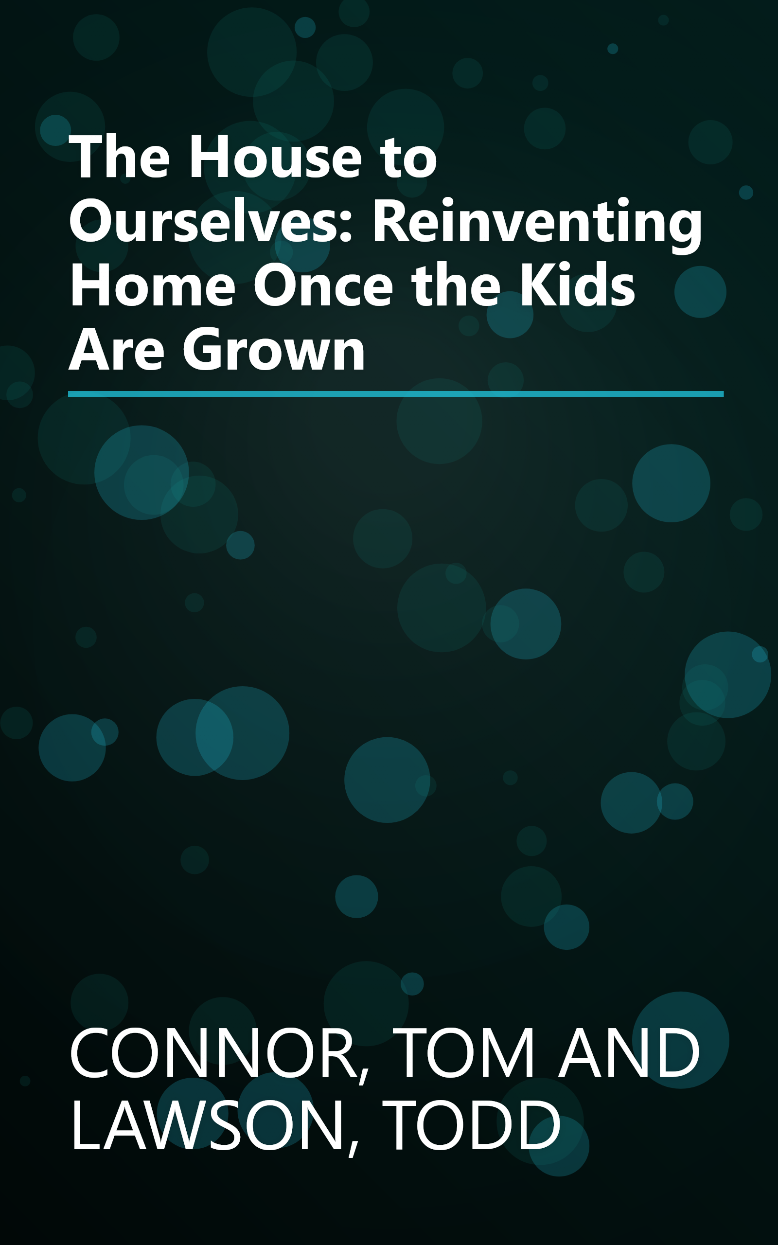 The House to Ourselves: Reinventing Home Once the Kids Are Grown book cover
