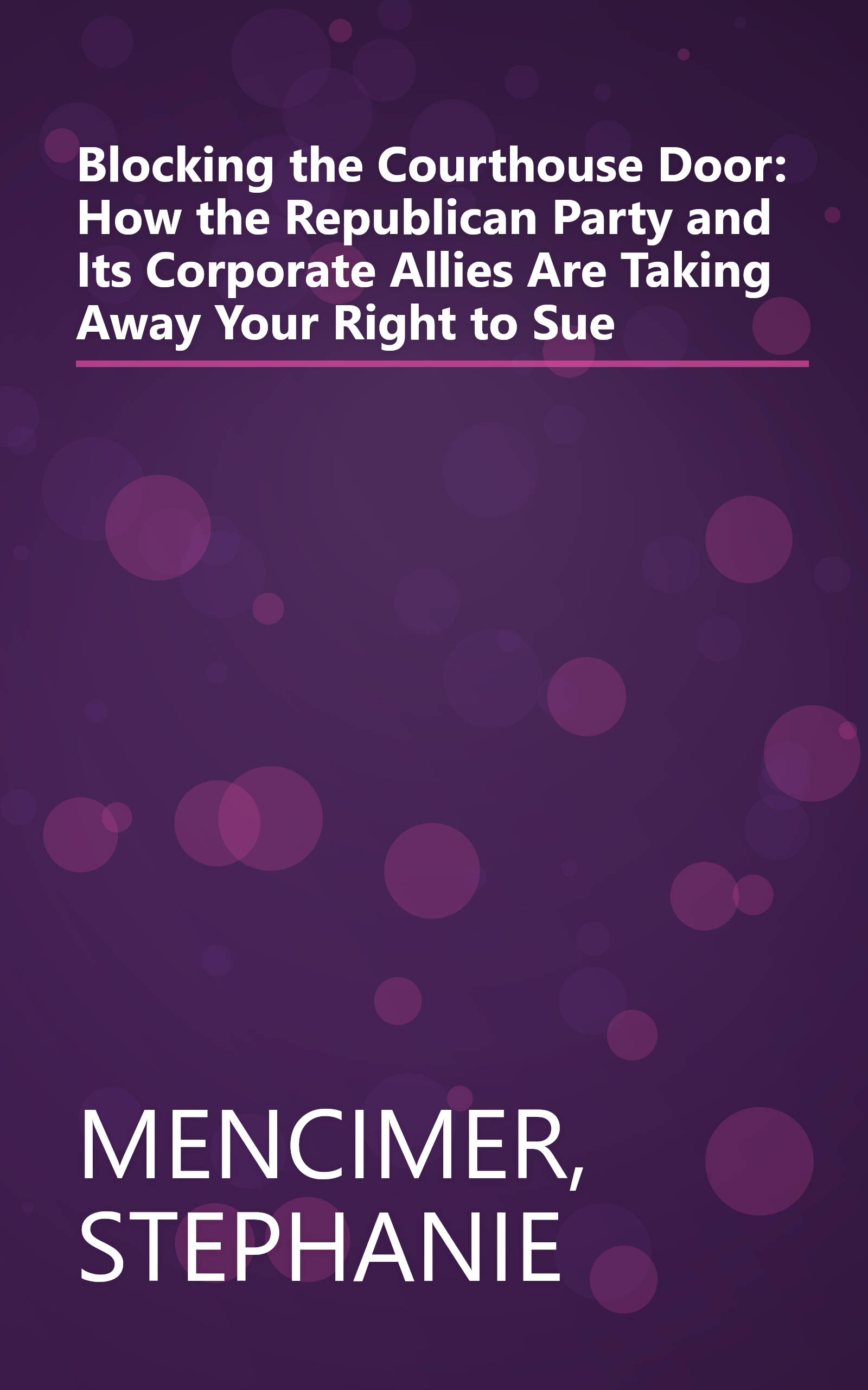 Blocking the Courthouse Door: How the Republican Party and Its Corporate Allies Are Taking Away Your Right to Sue book cover