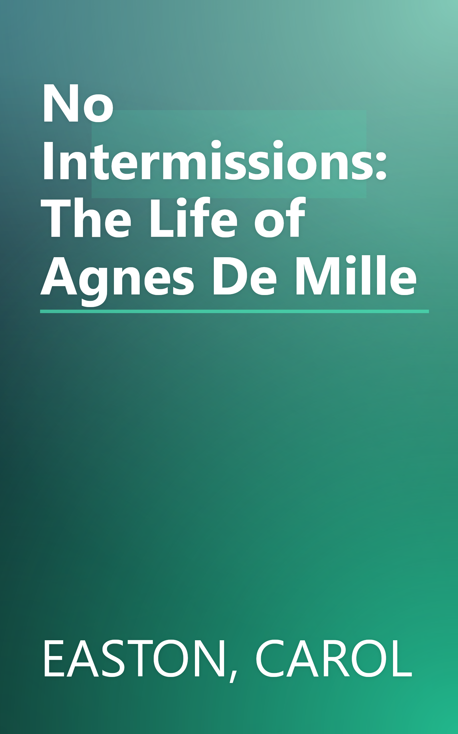 No Intermissions: The Life of Agnes De Mille book cover
