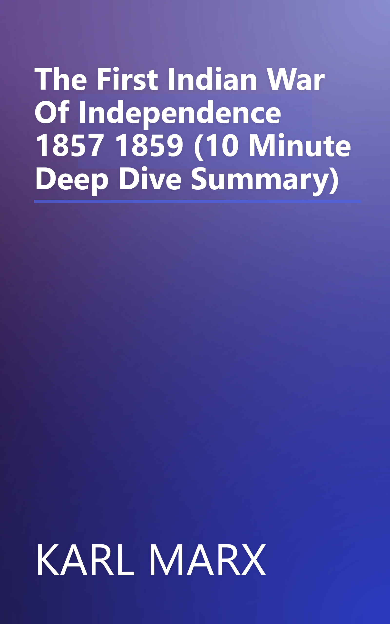 The First Indian War Of Independence 1857 1859 (10 Minute   Deep Dive Summary) book cover