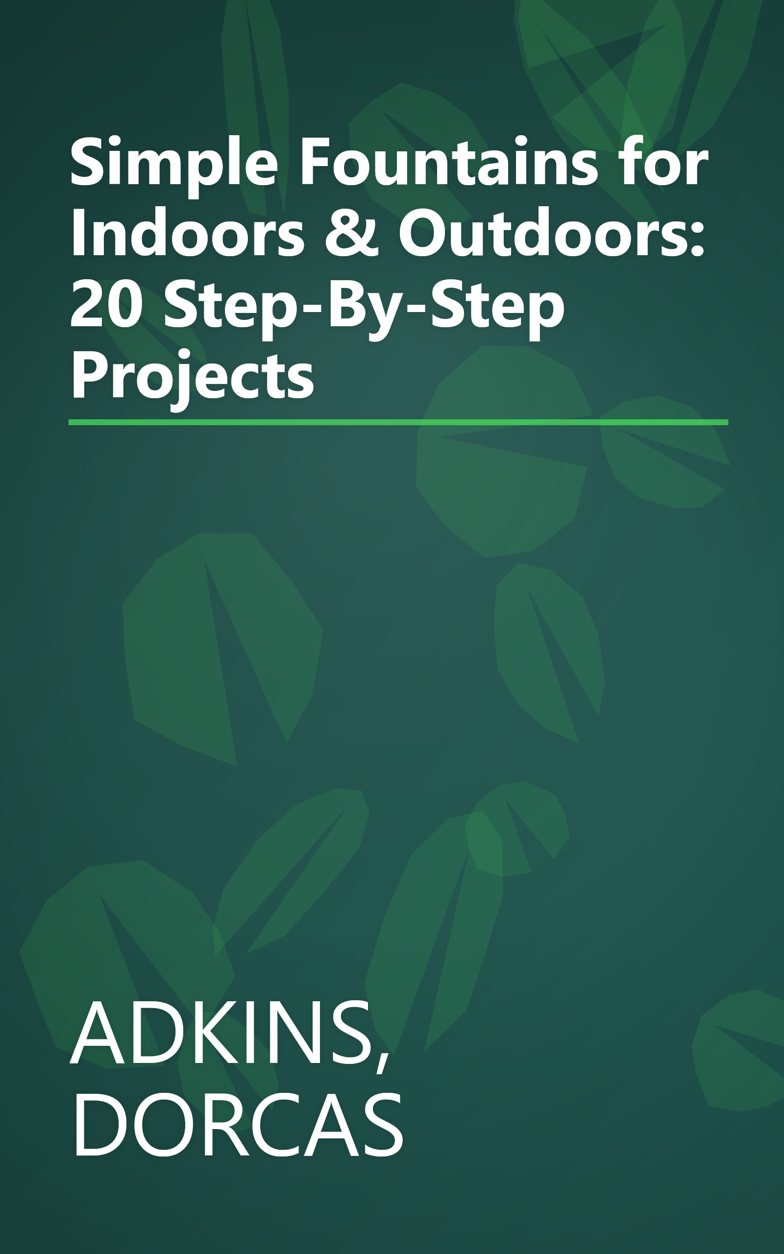 Simple Fountains for Indoors & Outdoors: 20 Step-By-Step Projects book cover