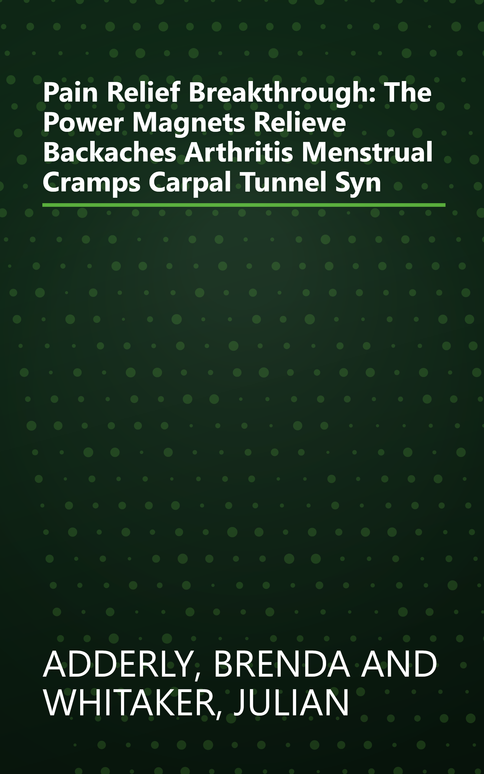 Pain Relief Breakthrough: The Power Magnets Relieve Backaches Arthritis Menstrual Cramps Carpal Tunnel Syn book cover