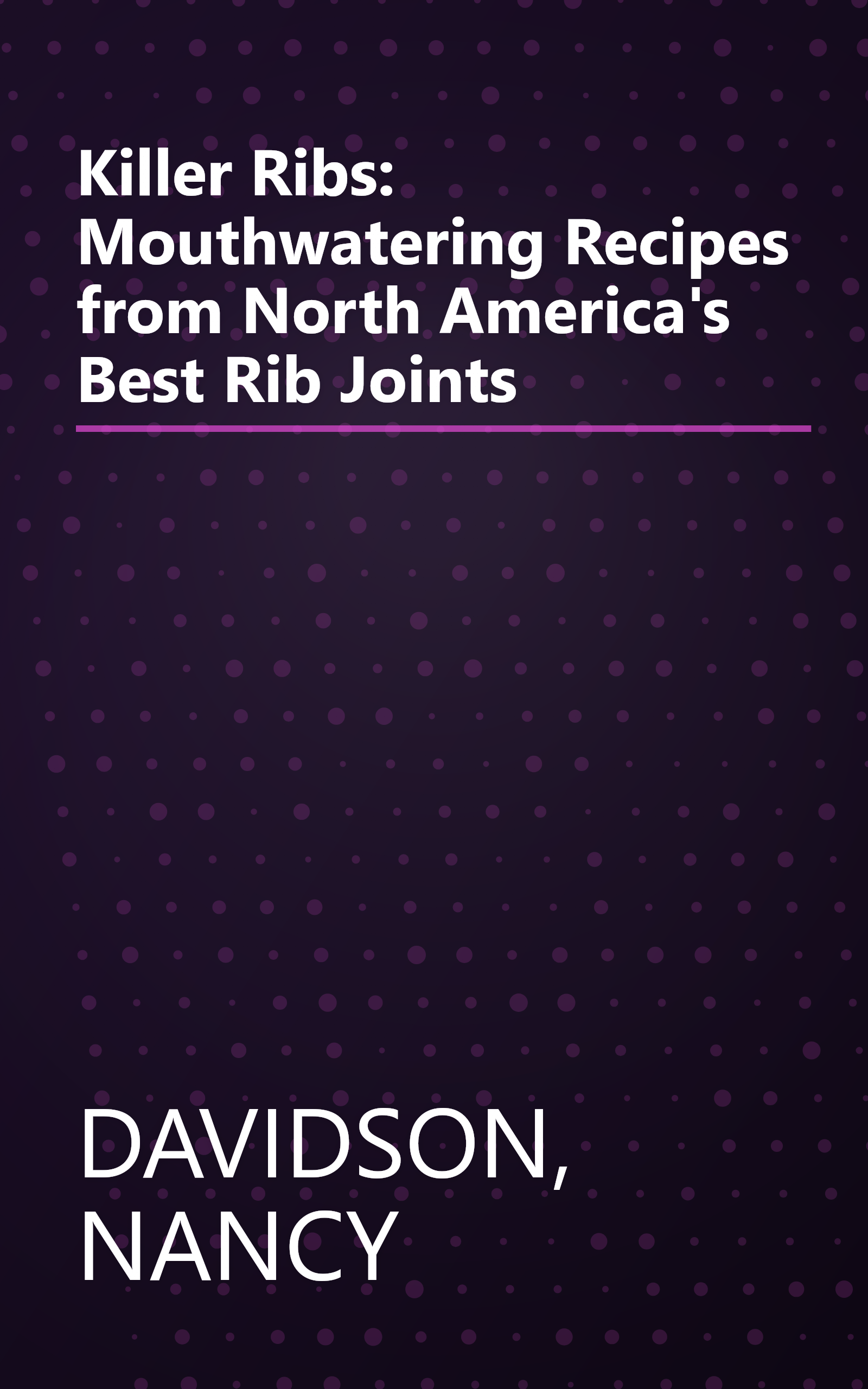 Killer Ribs: Mouthwatering Recipes from North America's Best Rib Joints book cover