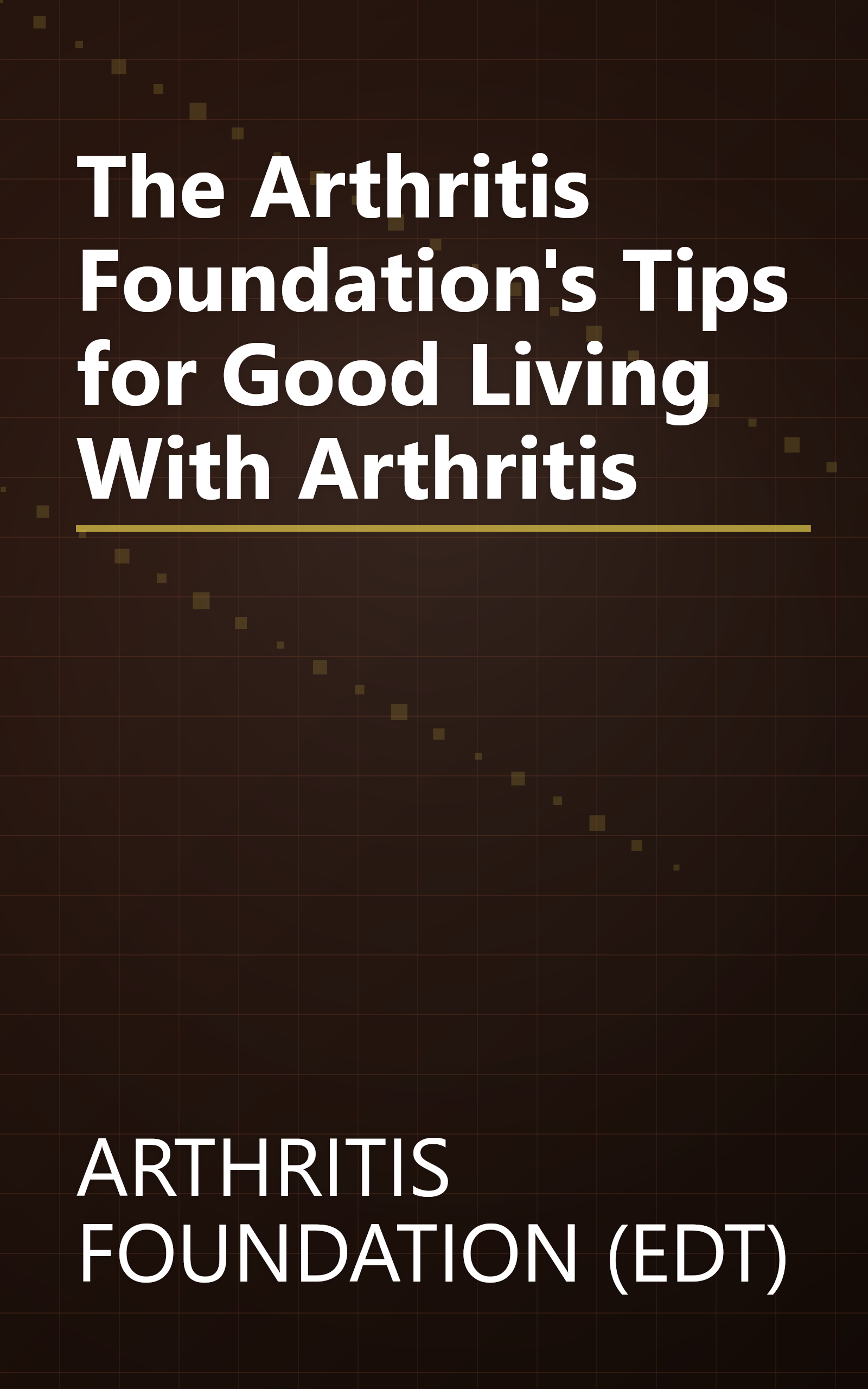 The Arthritis Foundation's Tips for Good Living With Arthritis book cover
