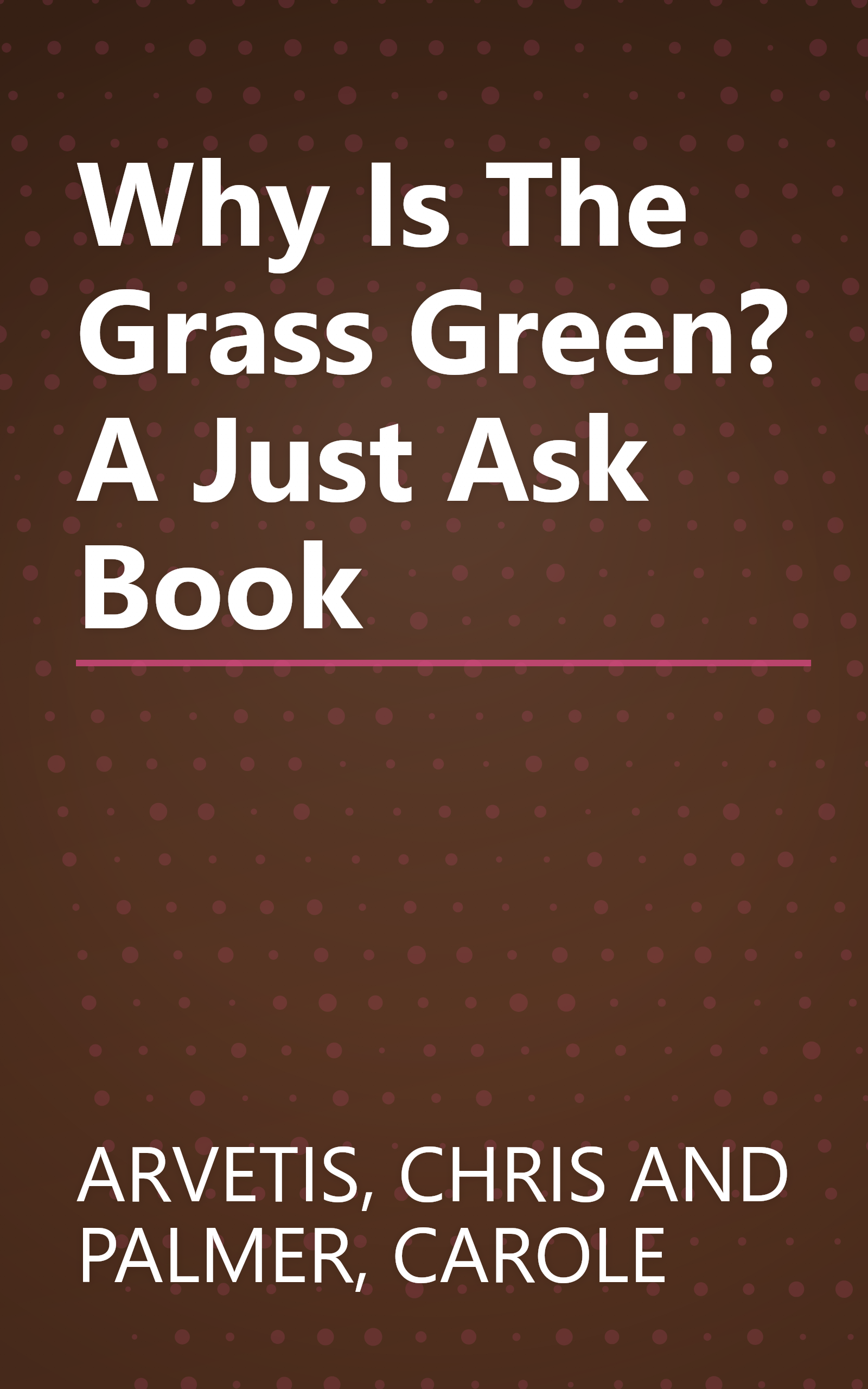 Why Is The Grass Green? A Just Ask Book book cover