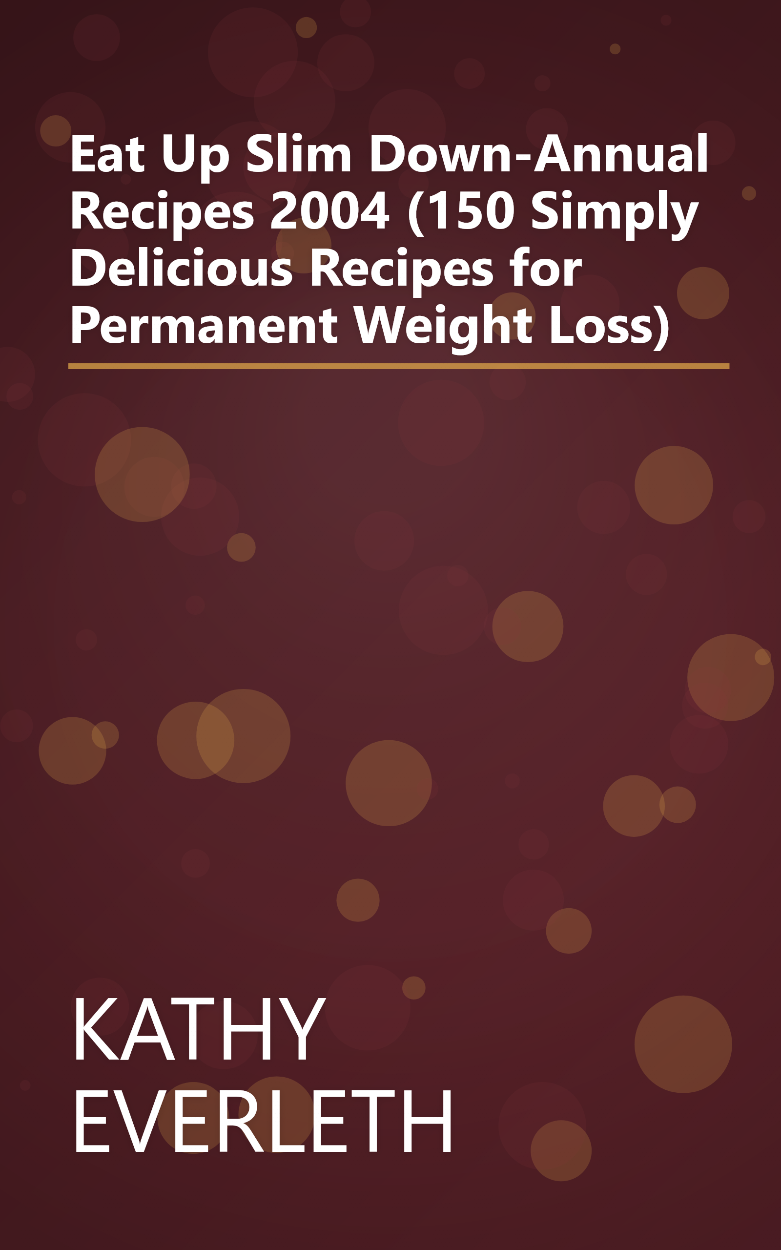 Eat Up Slim Down-Annual Recipes 2004 (150 Simply Delicious Recipes for Permanent Weight Loss) book cover