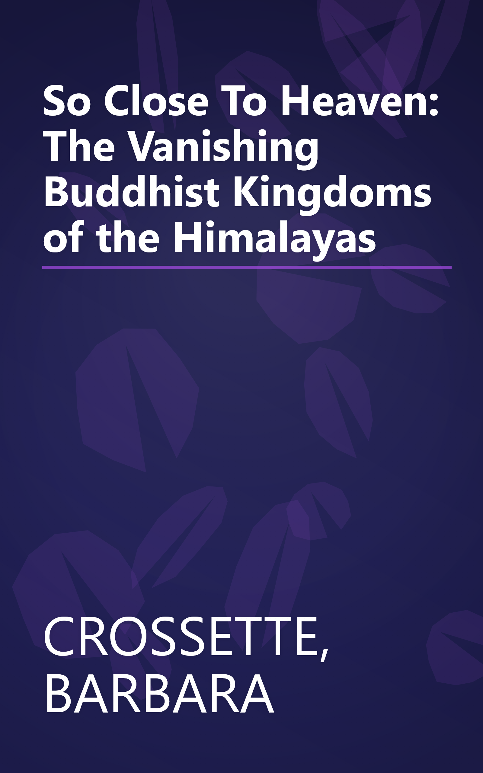 So Close To Heaven: The Vanishing Buddhist Kingdoms of the Himalayas book cover