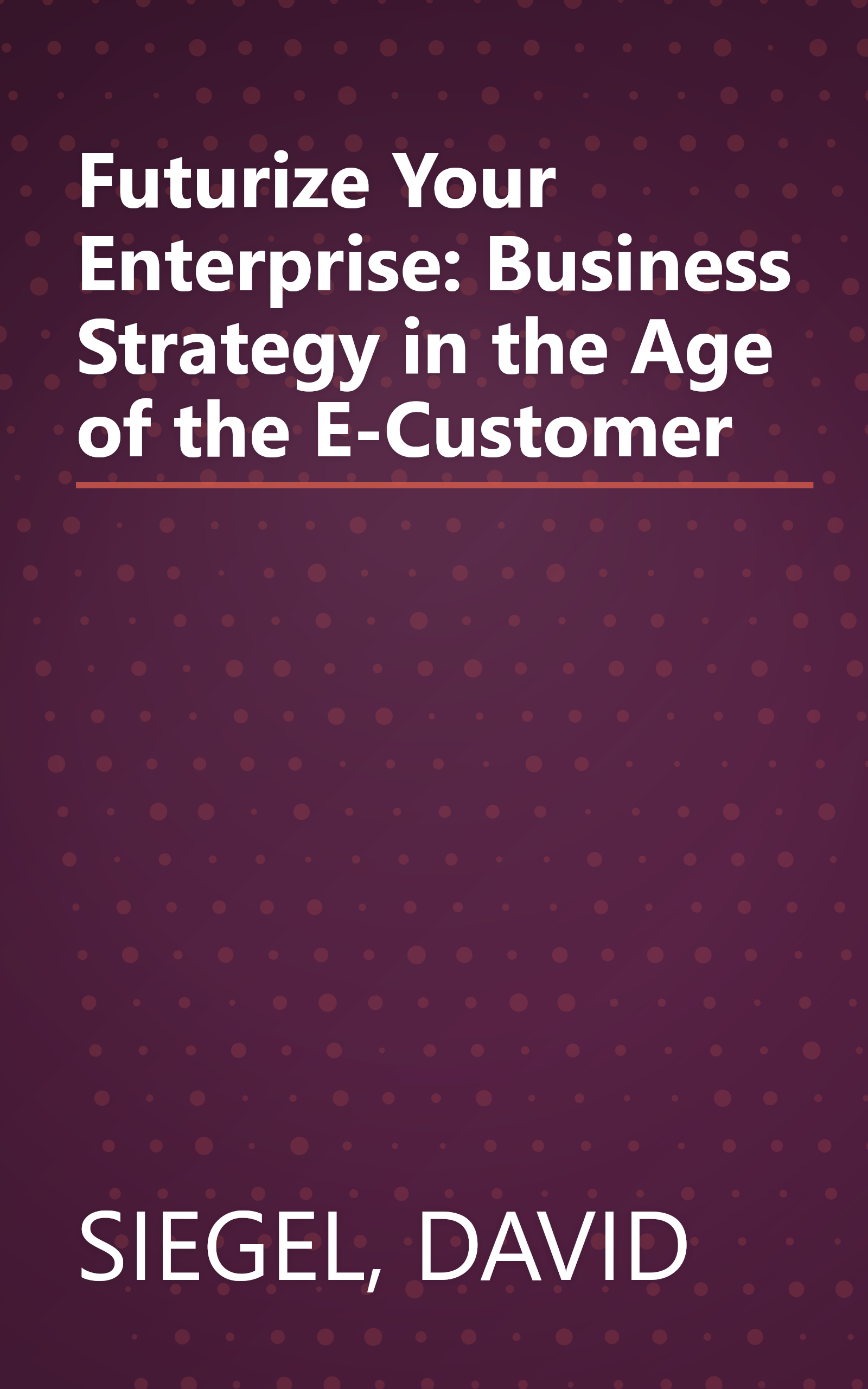 Futurize Your Enterprise: Business Strategy in the Age of the E-Customer book cover