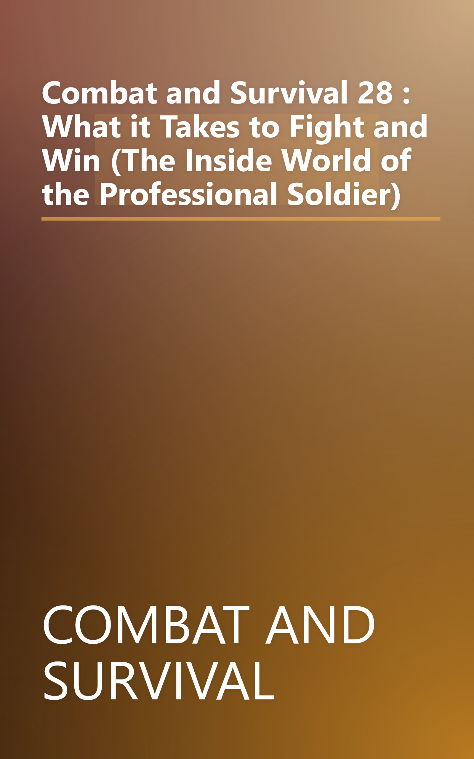 Combat and Survival 28 : What it Takes to Fight and Win (The Inside World of the Professional Soldier) book cover
