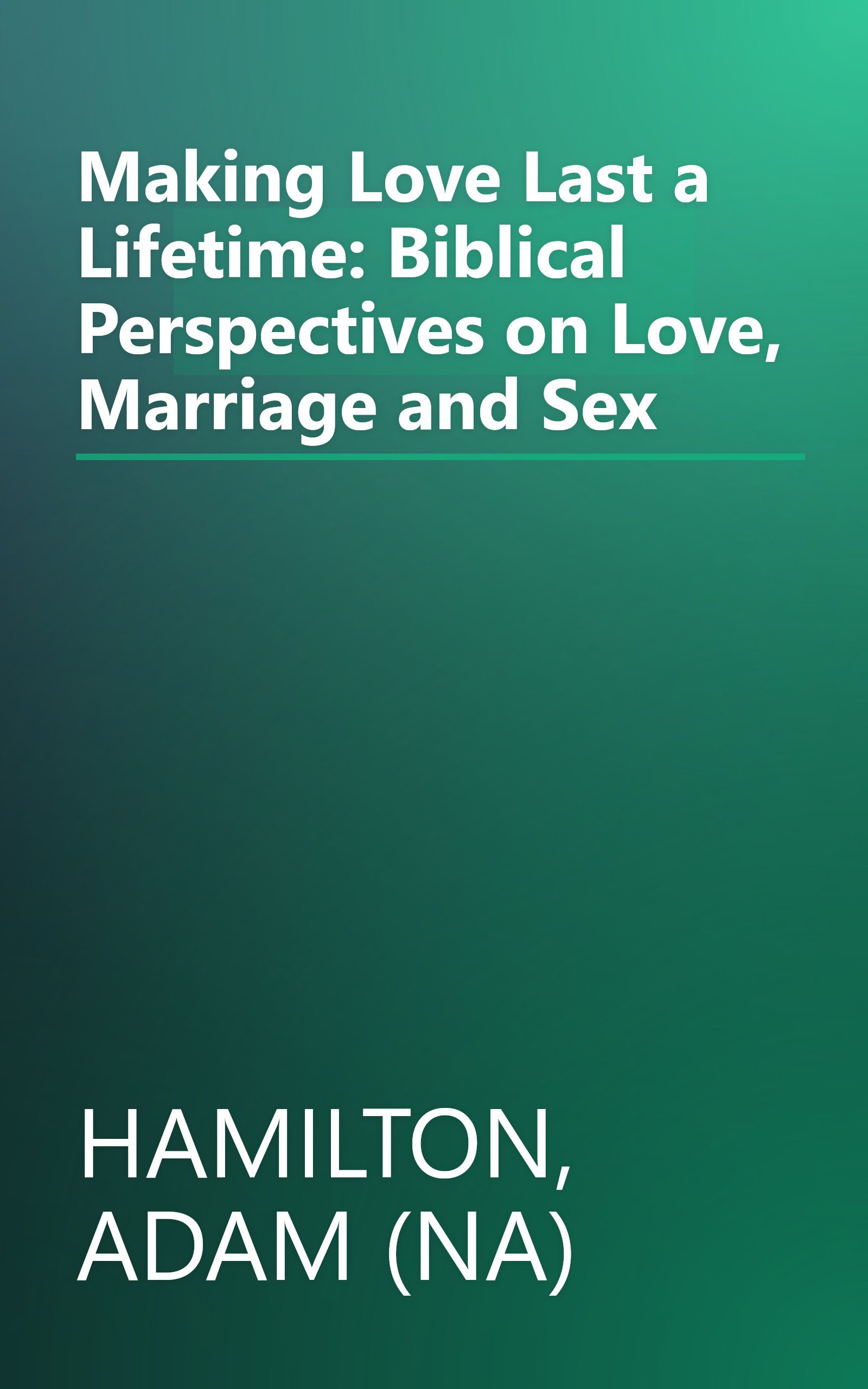 Making Love Last a Lifetime: Biblical Perspectives on Love, Marriage and Sex book cover