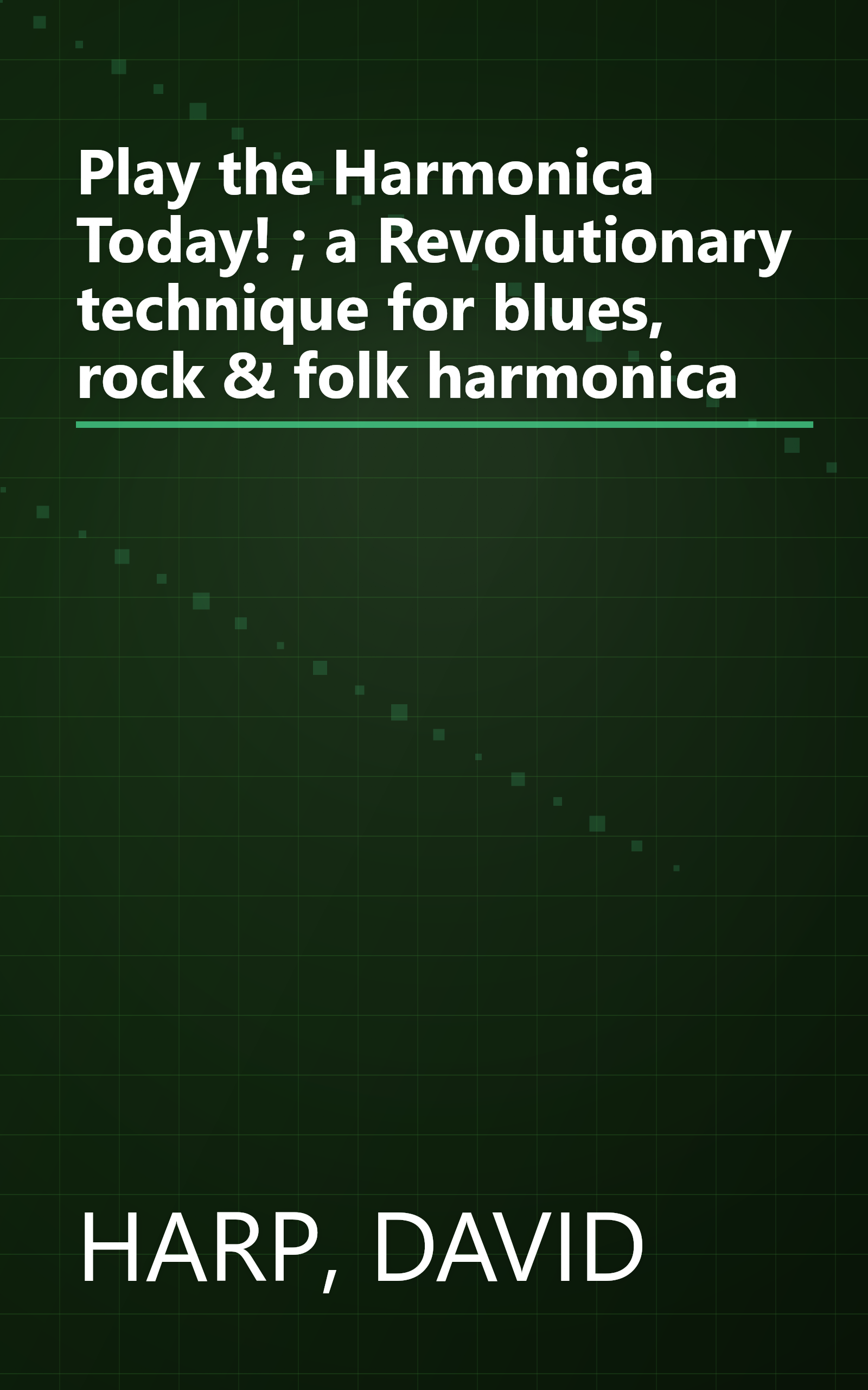 Play the Harmonica Today! ; a Revolutionary technique for blues, rock & folk harmonica book cover