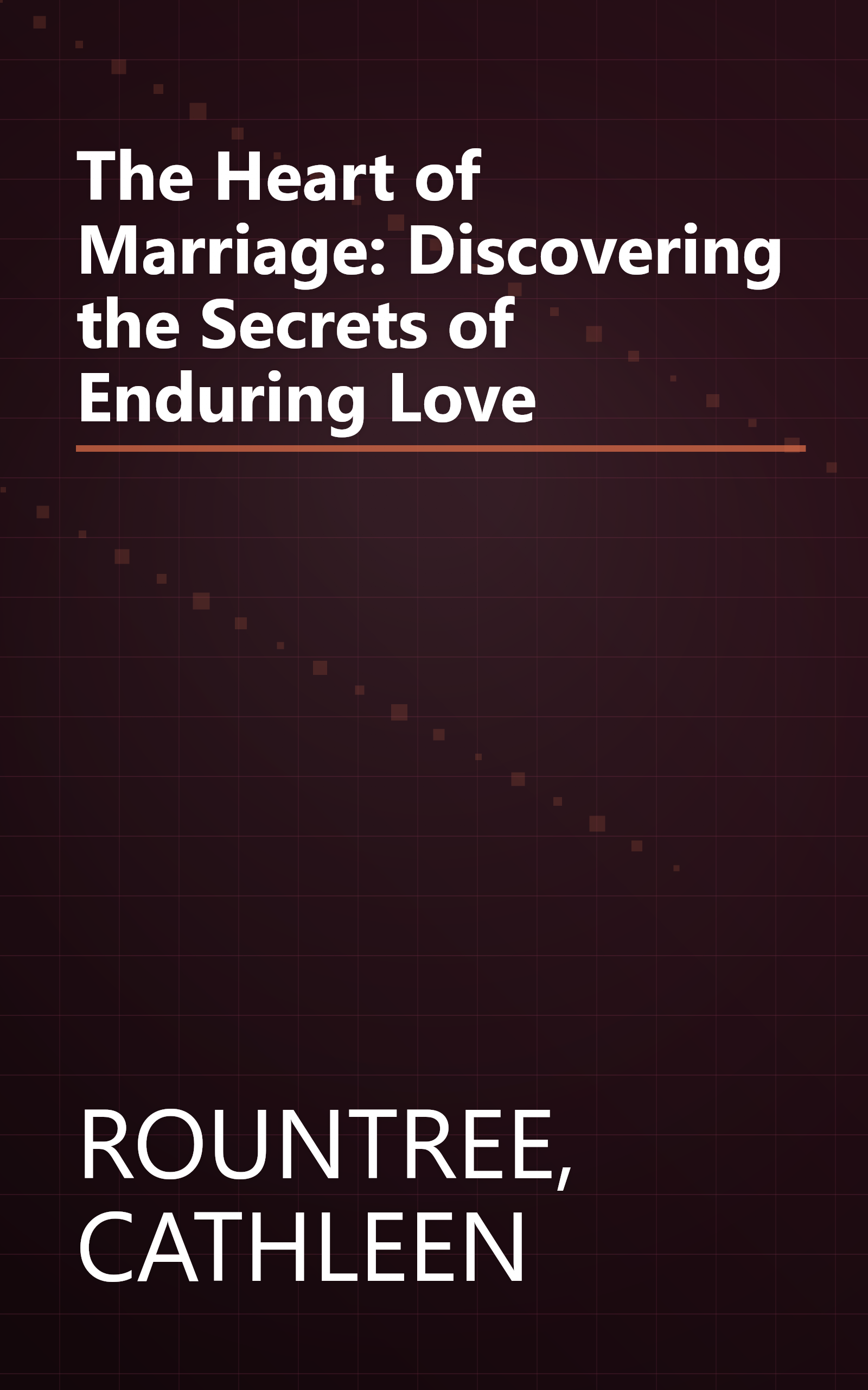 The Heart of Marriage: Discovering the Secrets of Enduring Love book cover