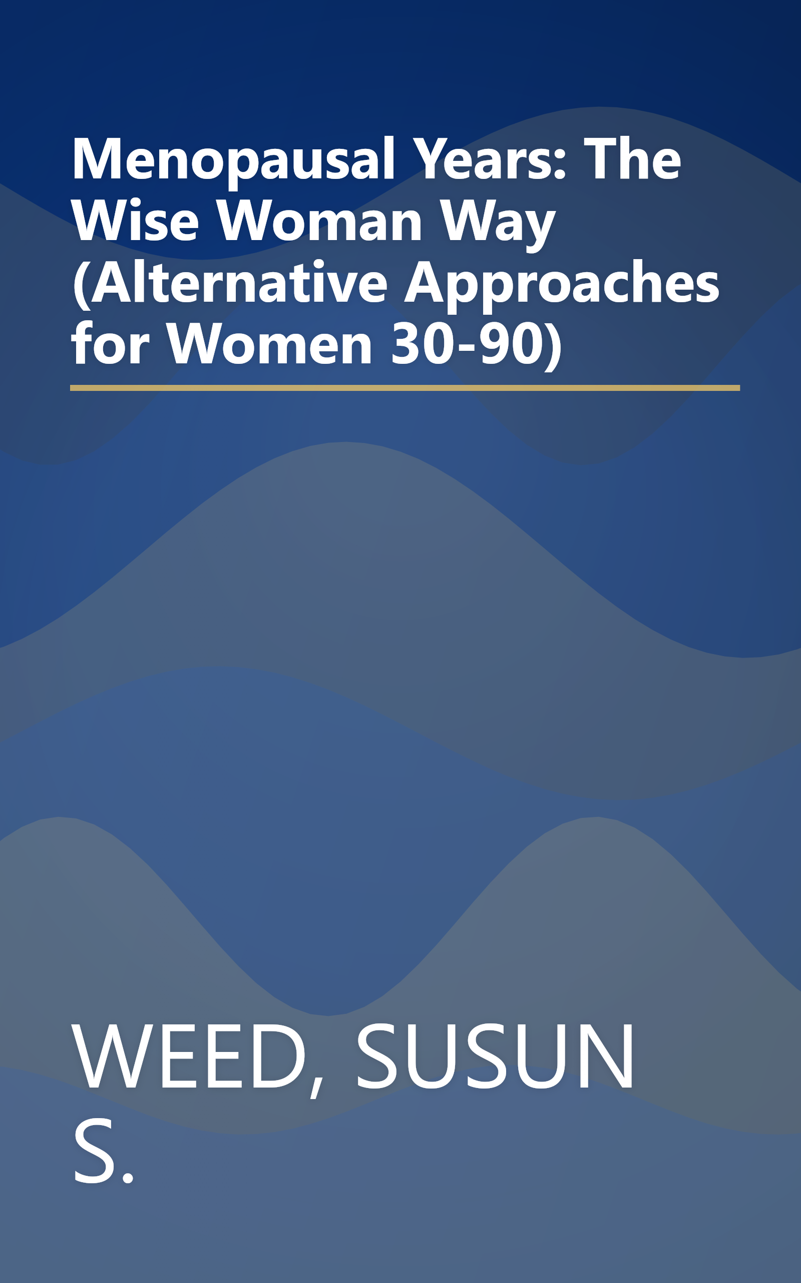 Menopausal Years: The Wise Woman Way (Alternative Approaches for Women 30-90) book cover