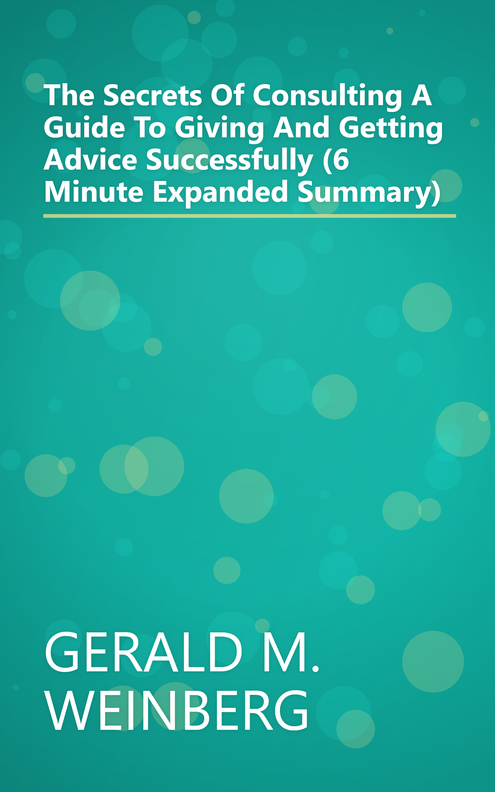The Secrets Of Consulting  A Guide To Giving And Getting Advice Successfully (6 Minute   Expanded Summary) book cover