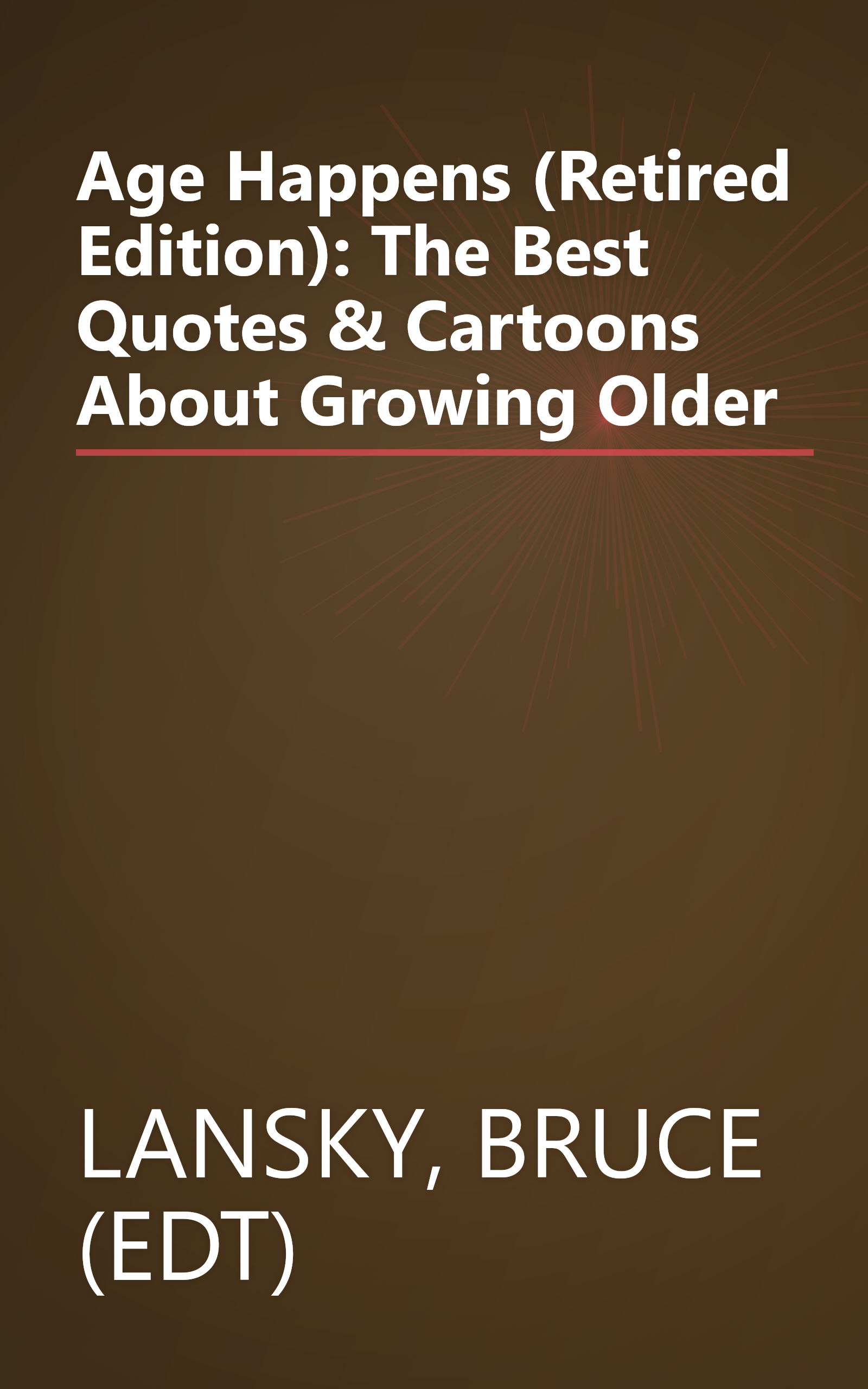 Age Happens (Retired Edition): The Best Quotes & Cartoons About Growing Older book cover