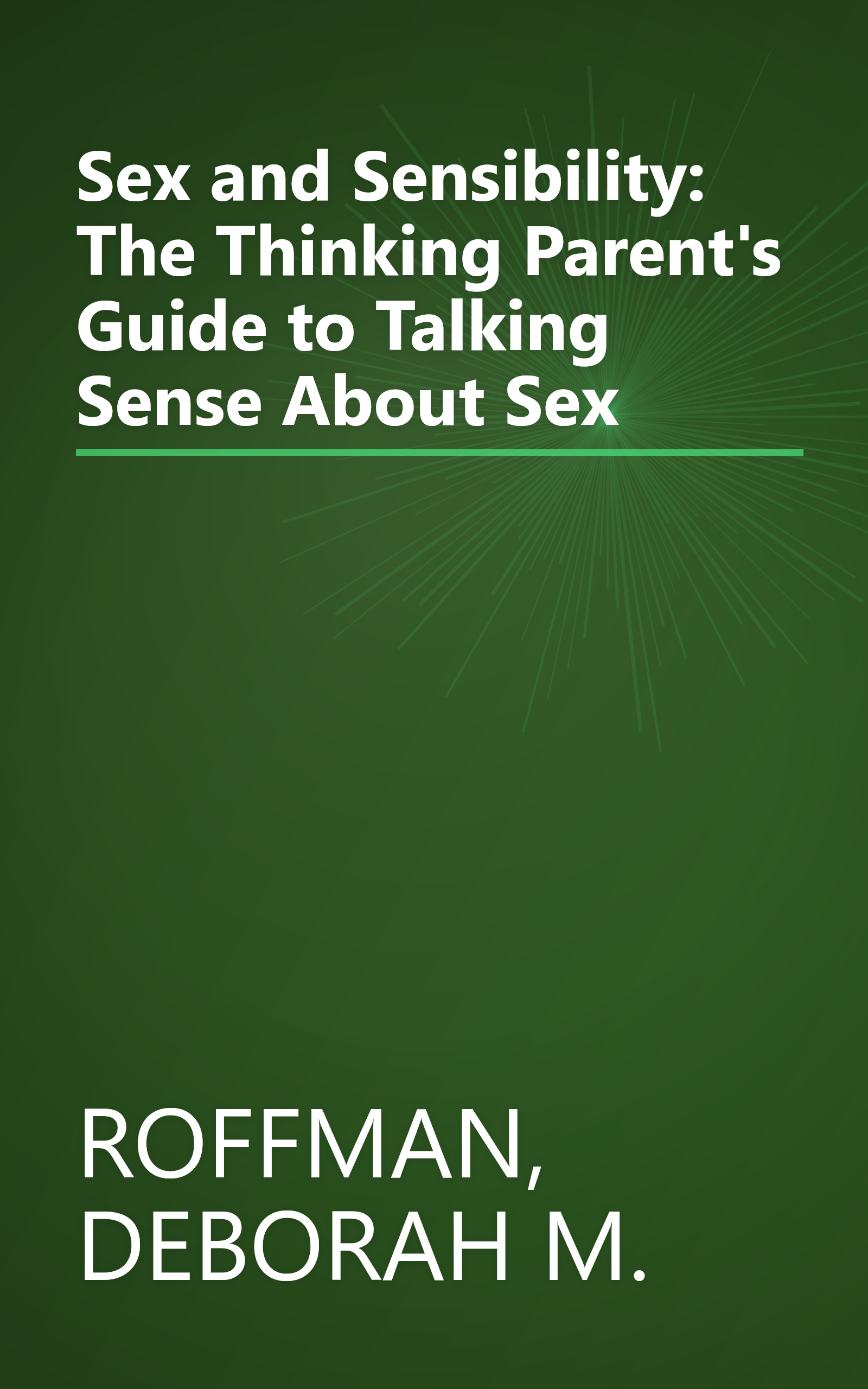 Sex and Sensibility: The Thinking Parent's Guide to Talking Sense About Sex book cover