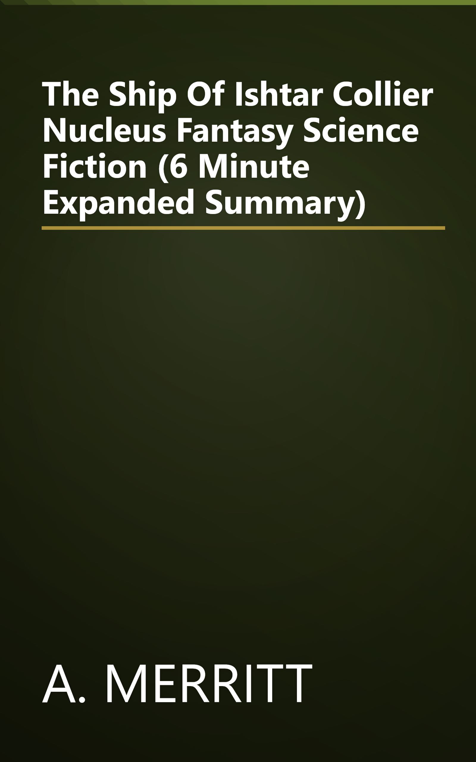 The Ship Of Ishtar  Collier Nucleus Fantasy   Science Fiction  (6 Minute   Expanded Summary) book cover