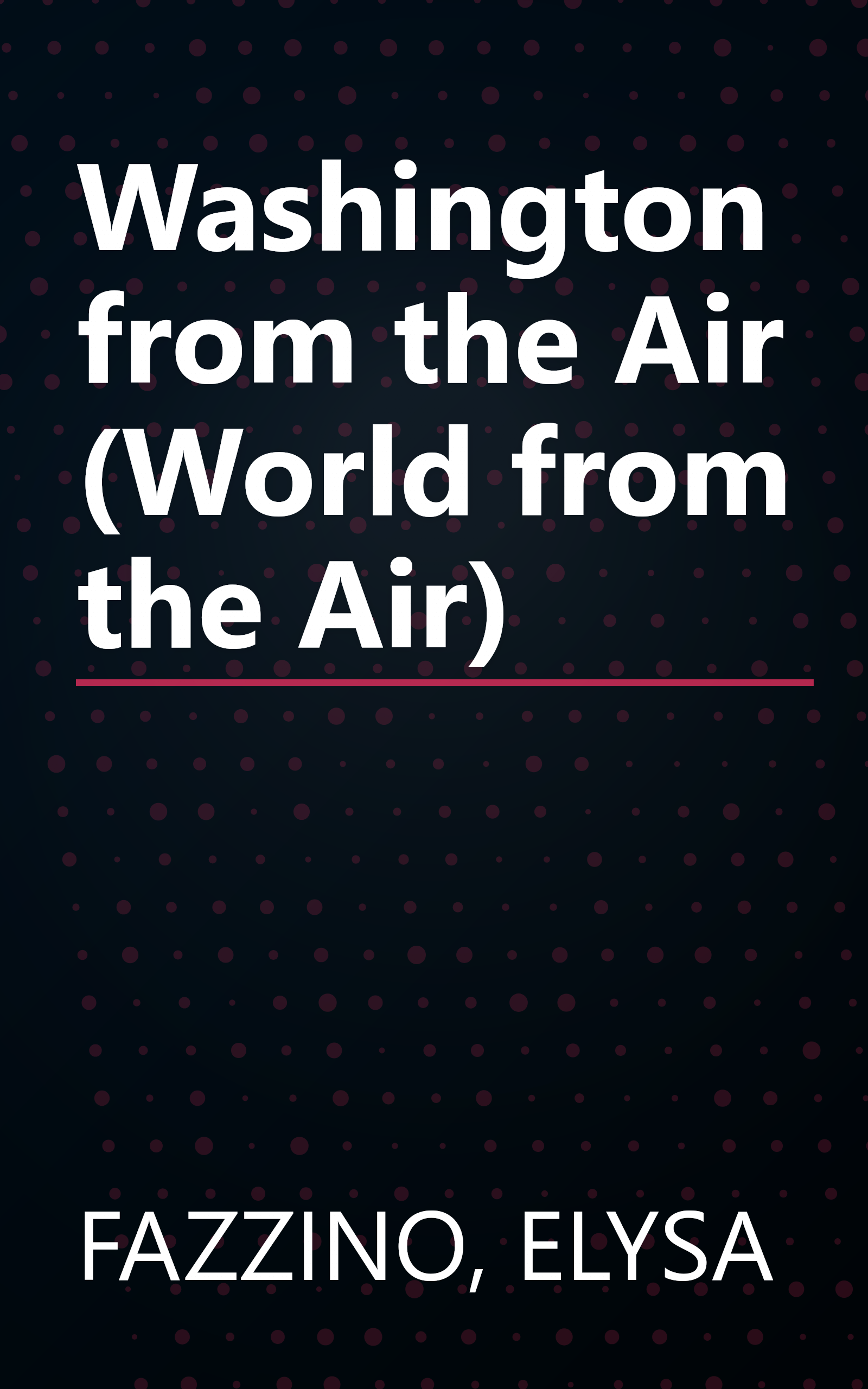 Washington from the Air (World from the Air) book cover