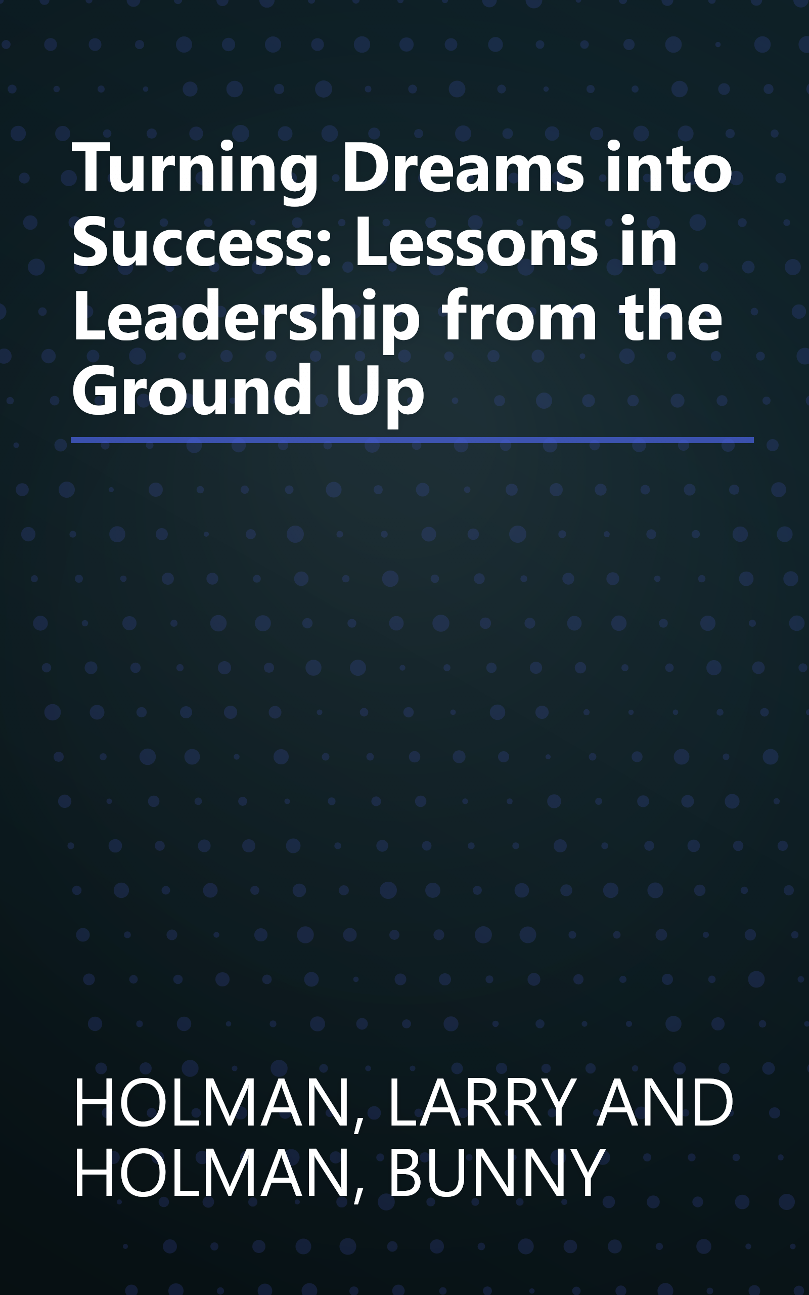 Turning Dreams into Success: Lessons in Leadership from the Ground Up book cover