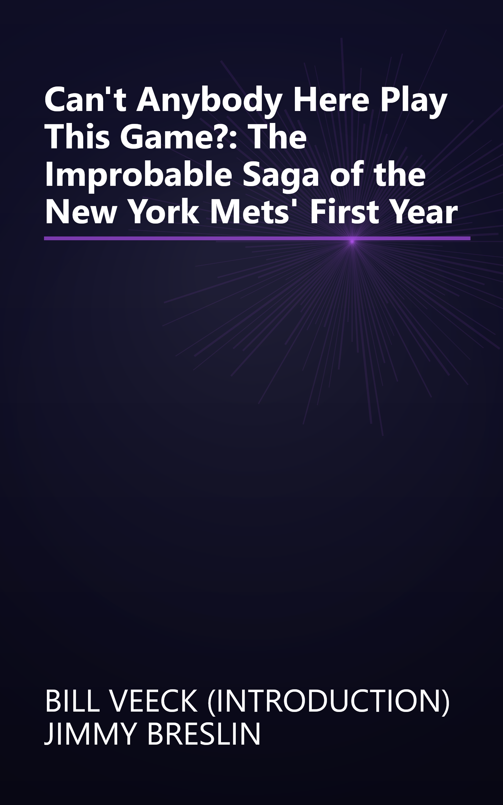 Can't Anybody Here Play This Game?: The Improbable Saga of the New York Mets' First Year book cover