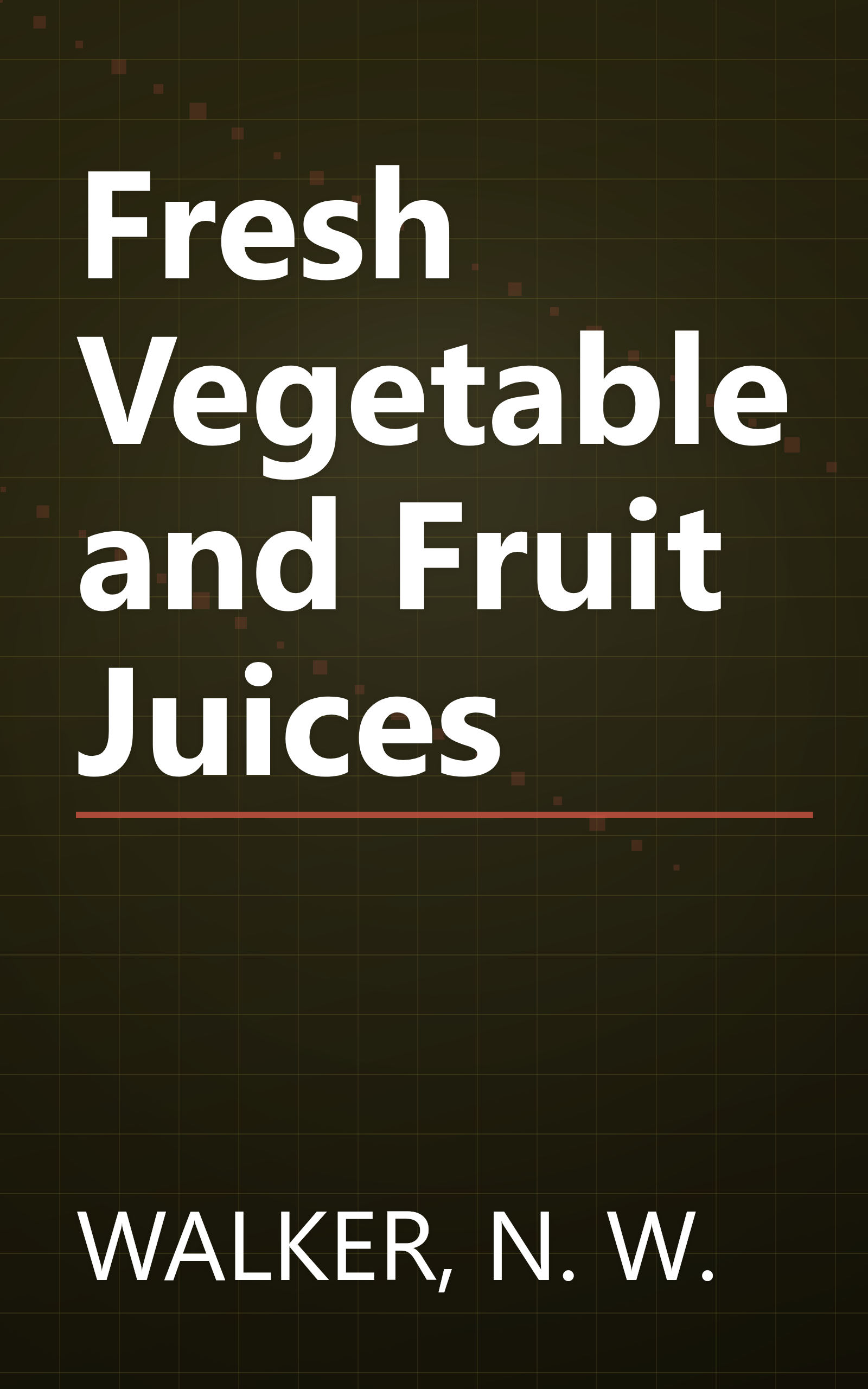 Fresh Vegetable and Fruit Juices book cover