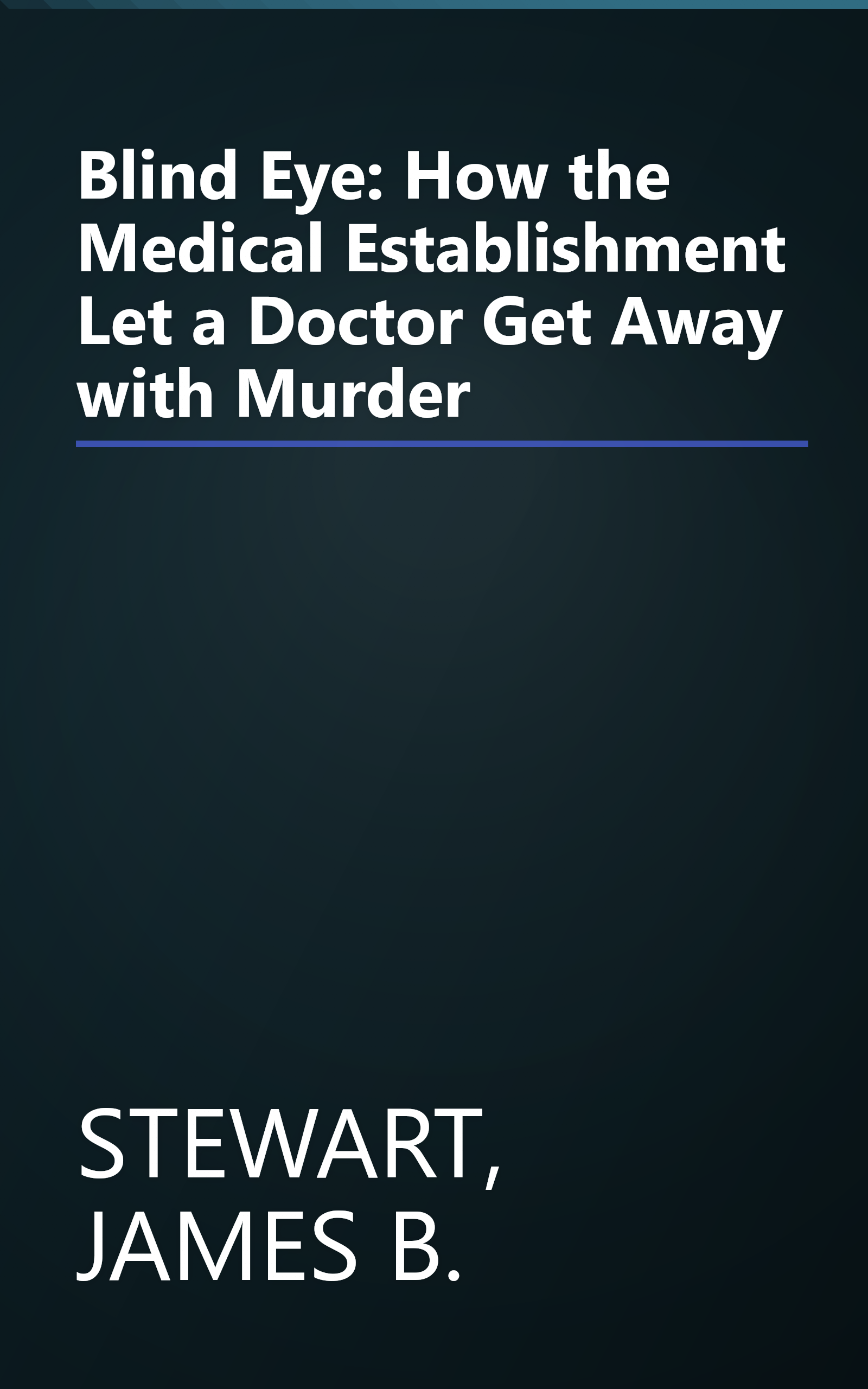 Blind Eye: How the Medical Establishment Let a Doctor Get Away with Murder book cover