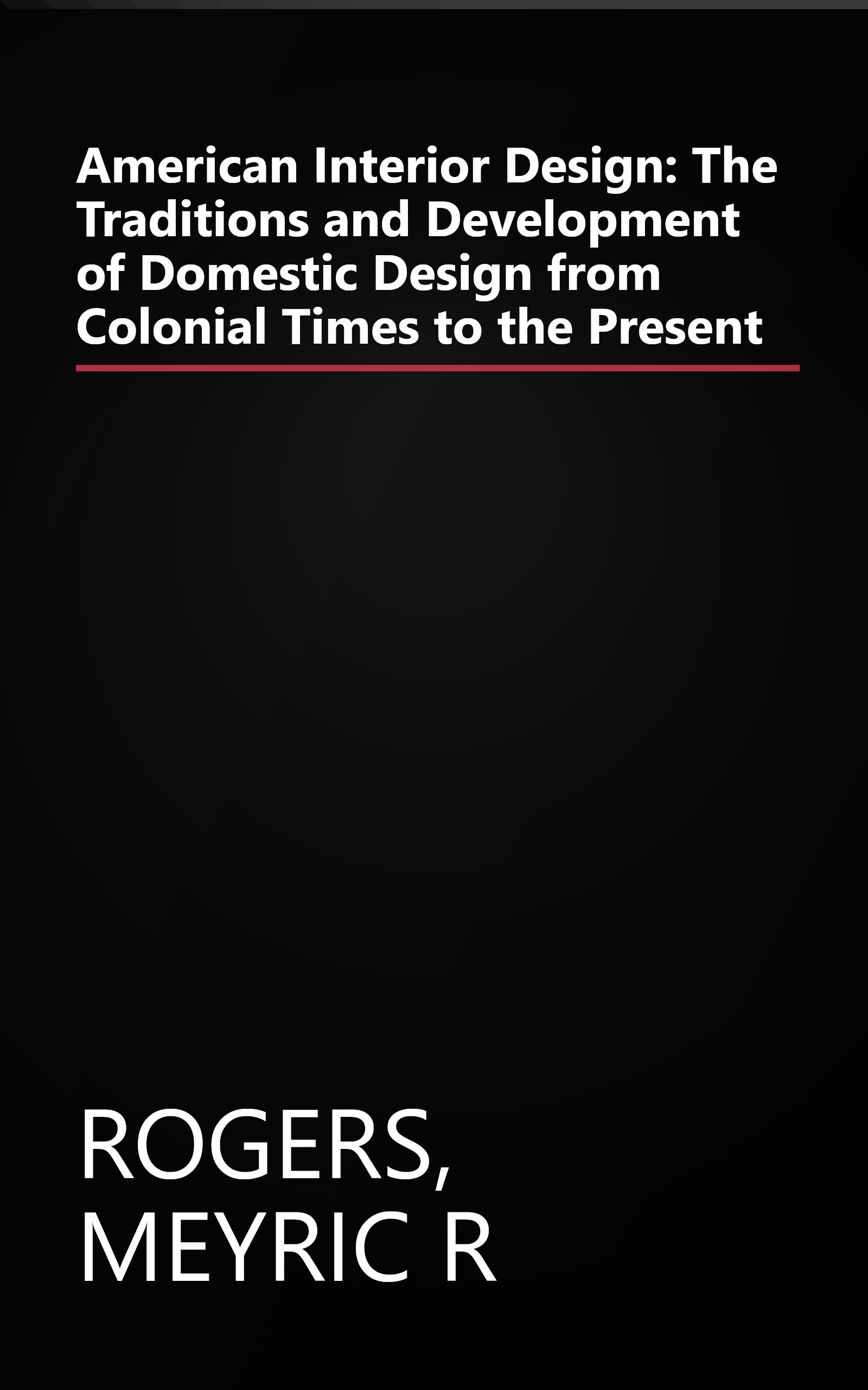 American Interior Design: The Traditions and Development of Domestic Design from Colonial Times to the Present book cover