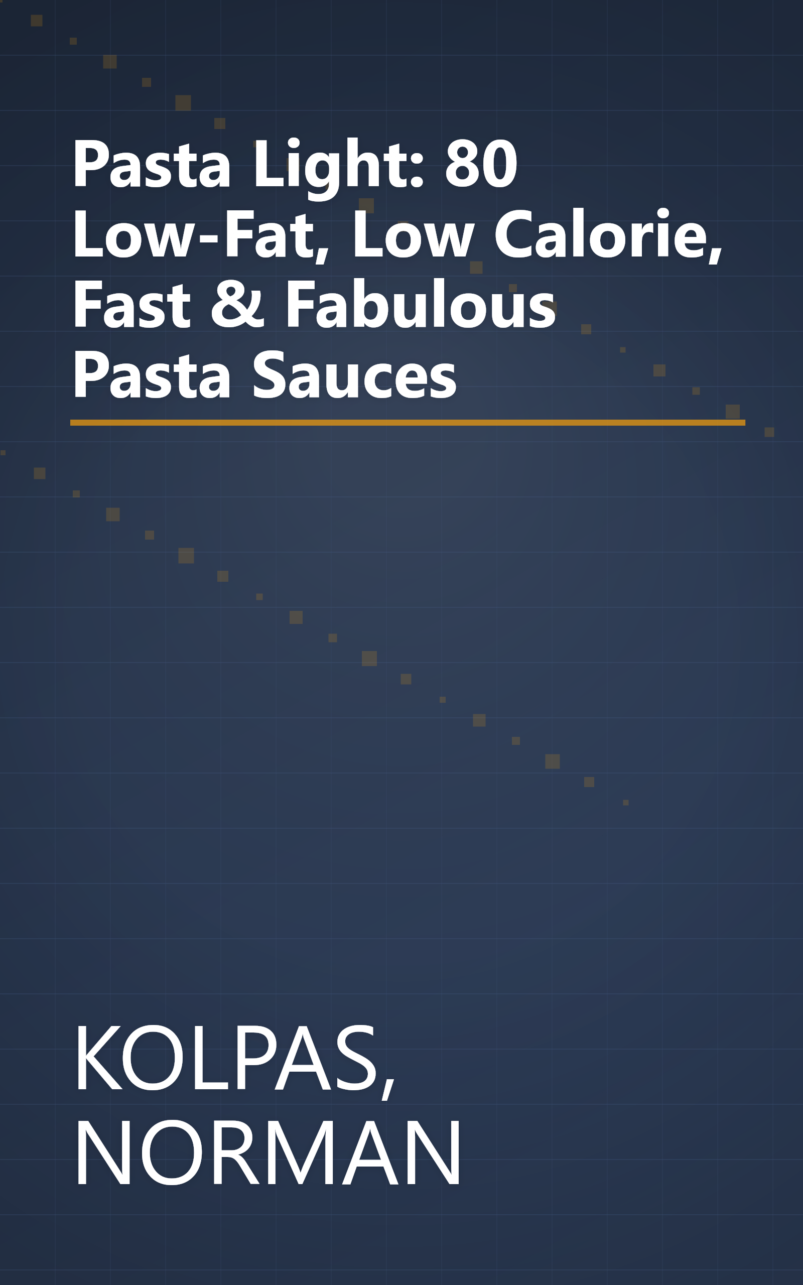 Pasta Light: 80 Low-Fat, Low Calorie, Fast & Fabulous Pasta Sauces book cover