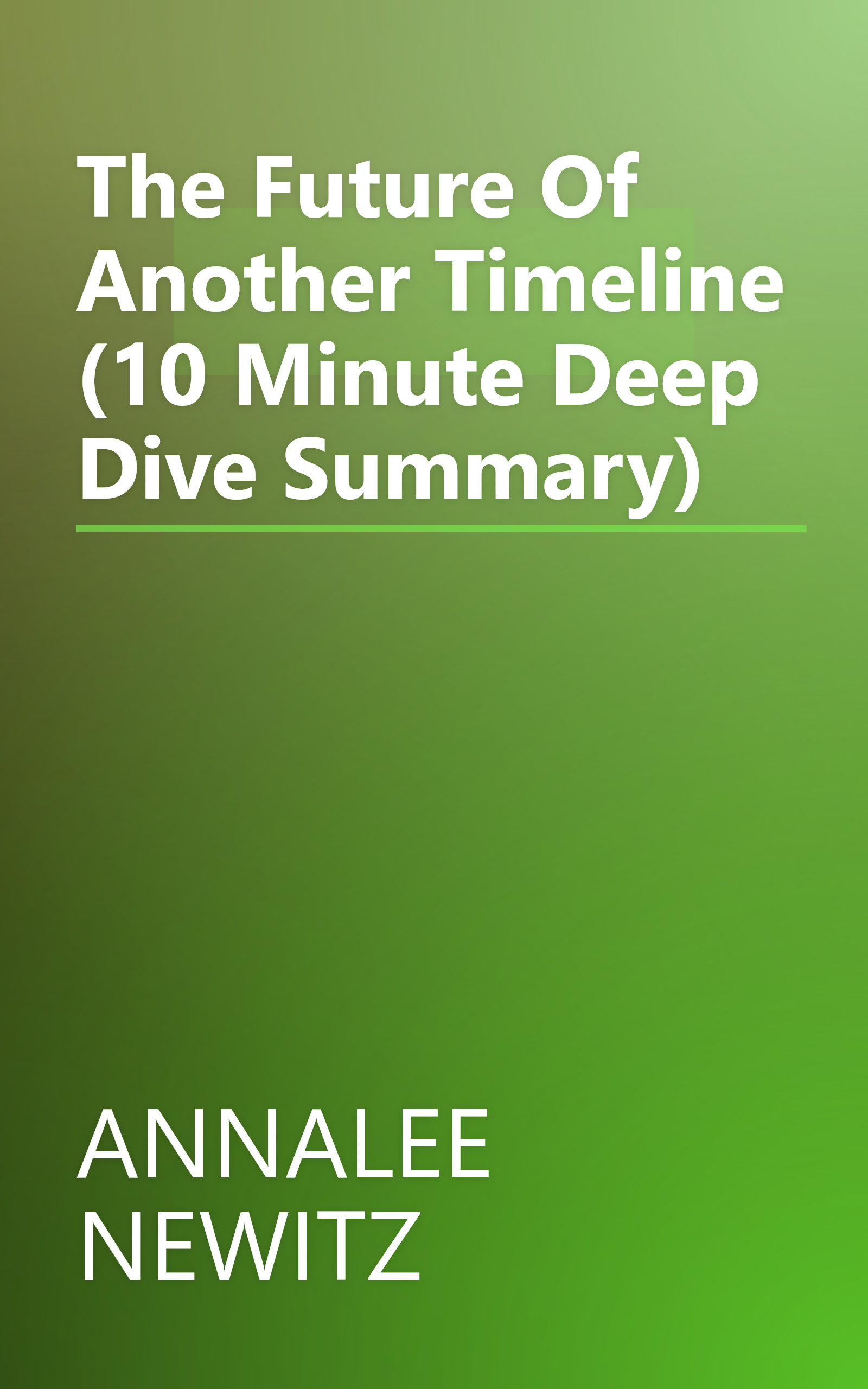 The Future Of Another Timeline (10 Minute   Deep Dive Summary) book cover