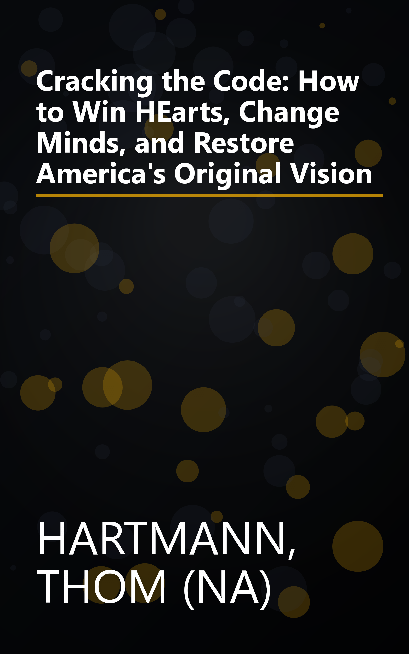 Cracking the Code: How to Win HEarts, Change Minds, and Restore America's Original Vision book cover